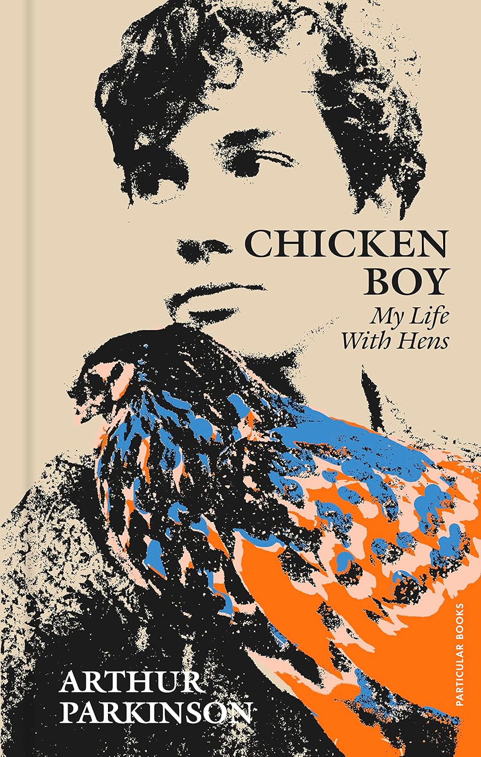Chicken Boy: My Life With Hens: Parkinson, Arthur: 9780241573655 ...