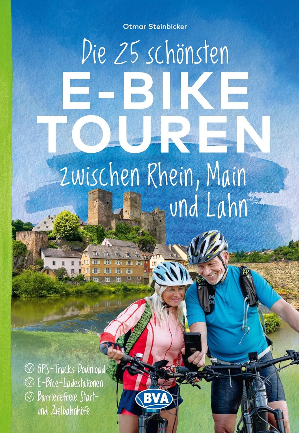 Die 25 schönsten E-Bike Touren zwischen Rhein, Main und Lahn: mit E-Bike Ladestationen, mit ...