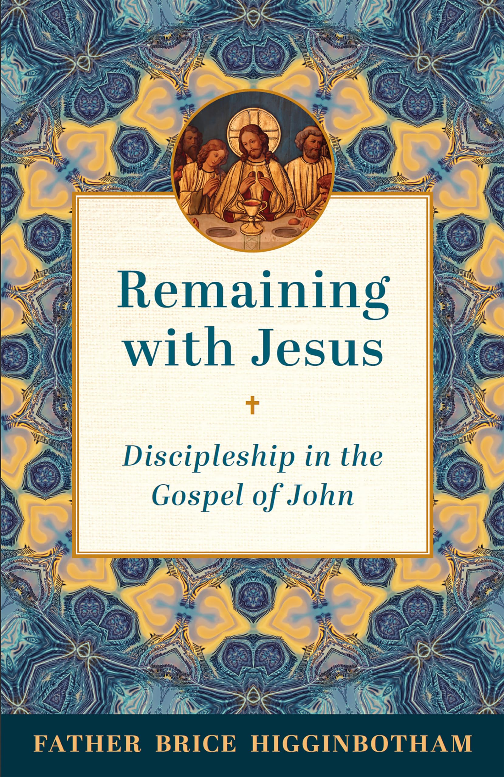 Remaining with Jesus: Discipleship in the Gospel of John: Higginbotham ...