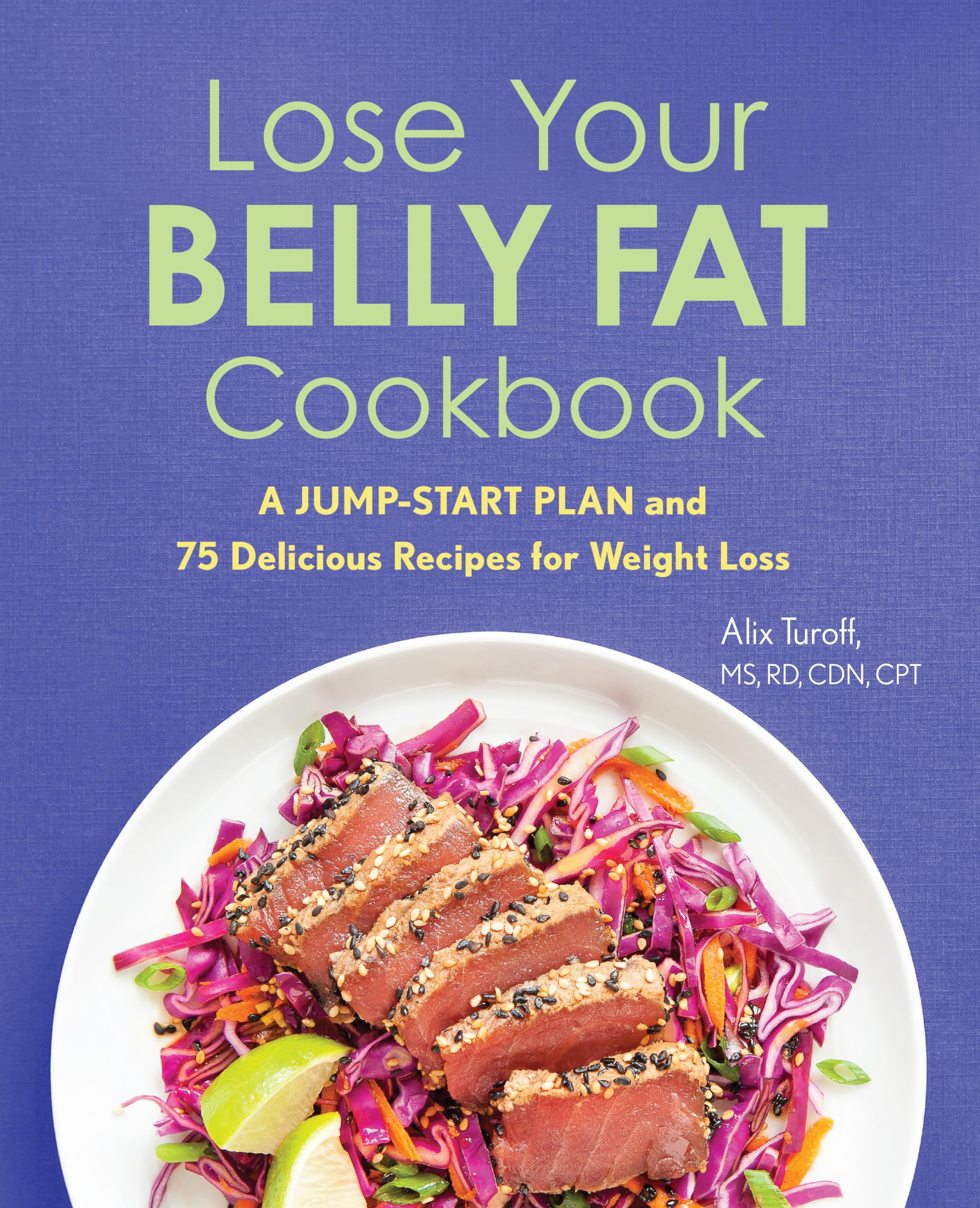 Lose Your Belly Fat Cookbook: A Jump-Start Plan and 75 Delicious ...
