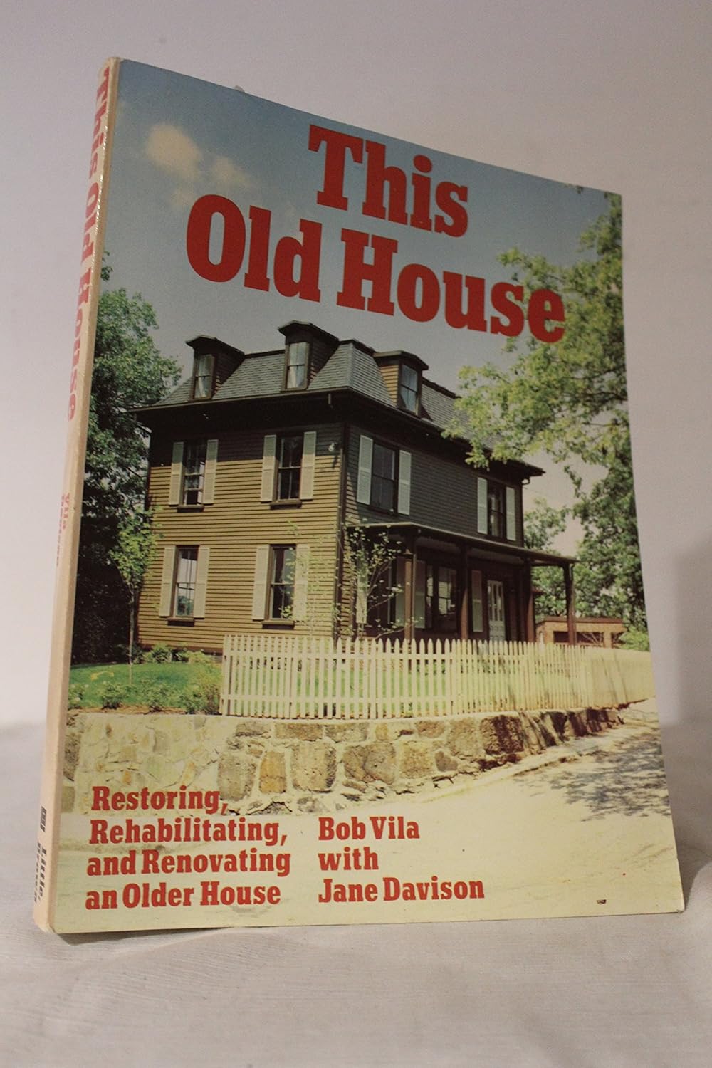 This Old House: Restoring, Rehabilitating, and Renovating an Older ...