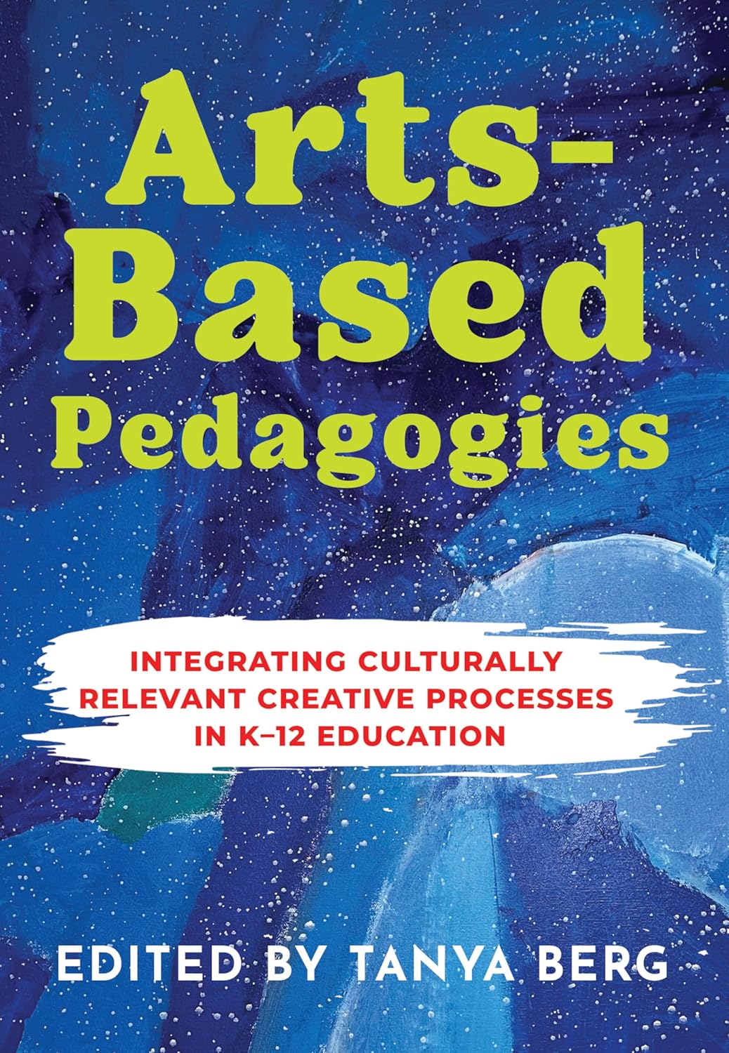 Arts-Based Pedagogies: Integrating Culturally Relevant Creative Processes in K-12 Education ...