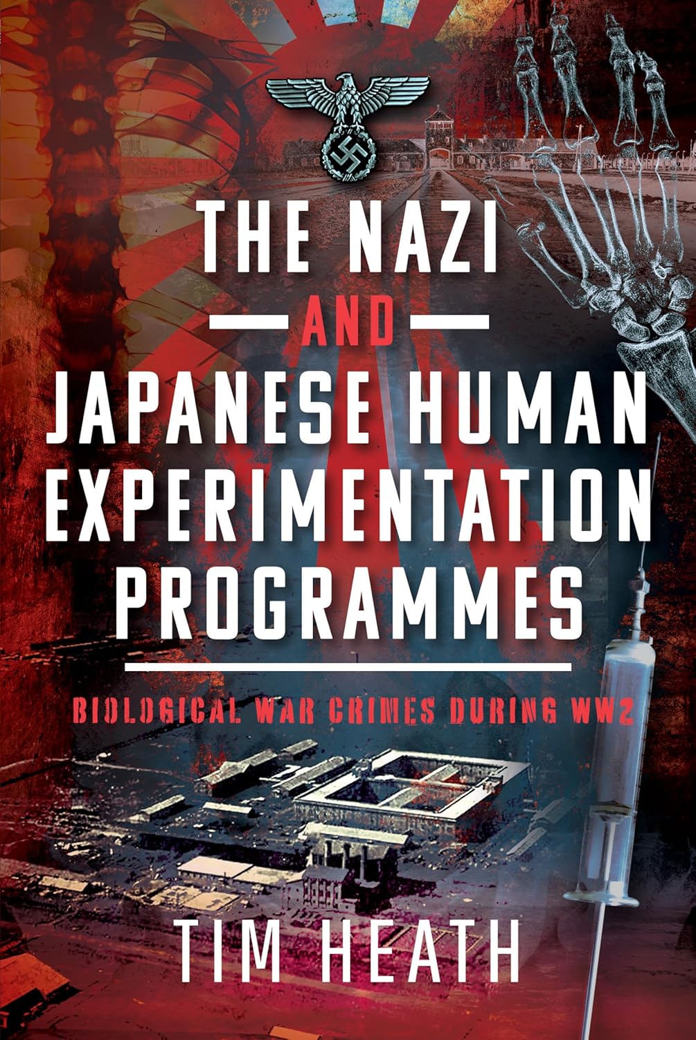 The Nazi and Japanese Human Experimentation Programmes: Biological War Crimes during WW2 : Heath ...
