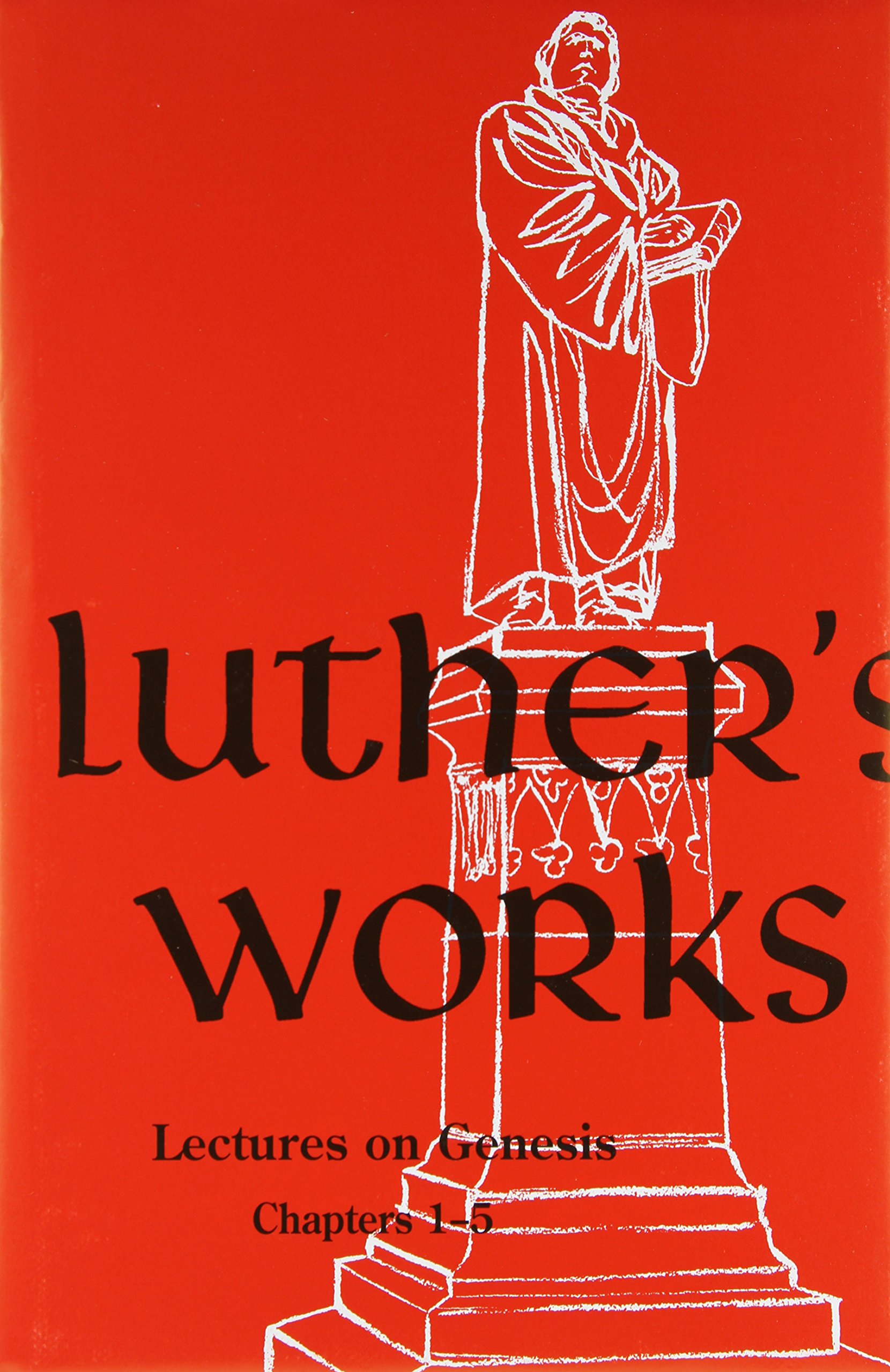 Luther's Works, Volume 1 (Genesis Chapters 1-5): 001 (Luther's Works ...