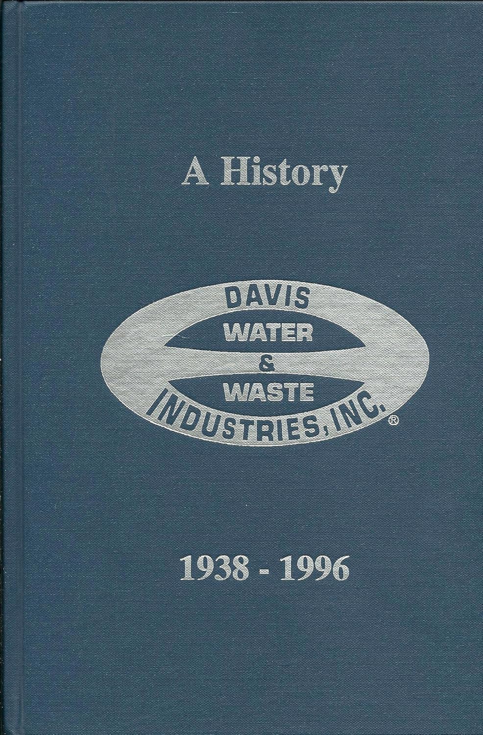 A history, Davis Water & Waste Industries, Inc., 1938-1996: Haydel ...