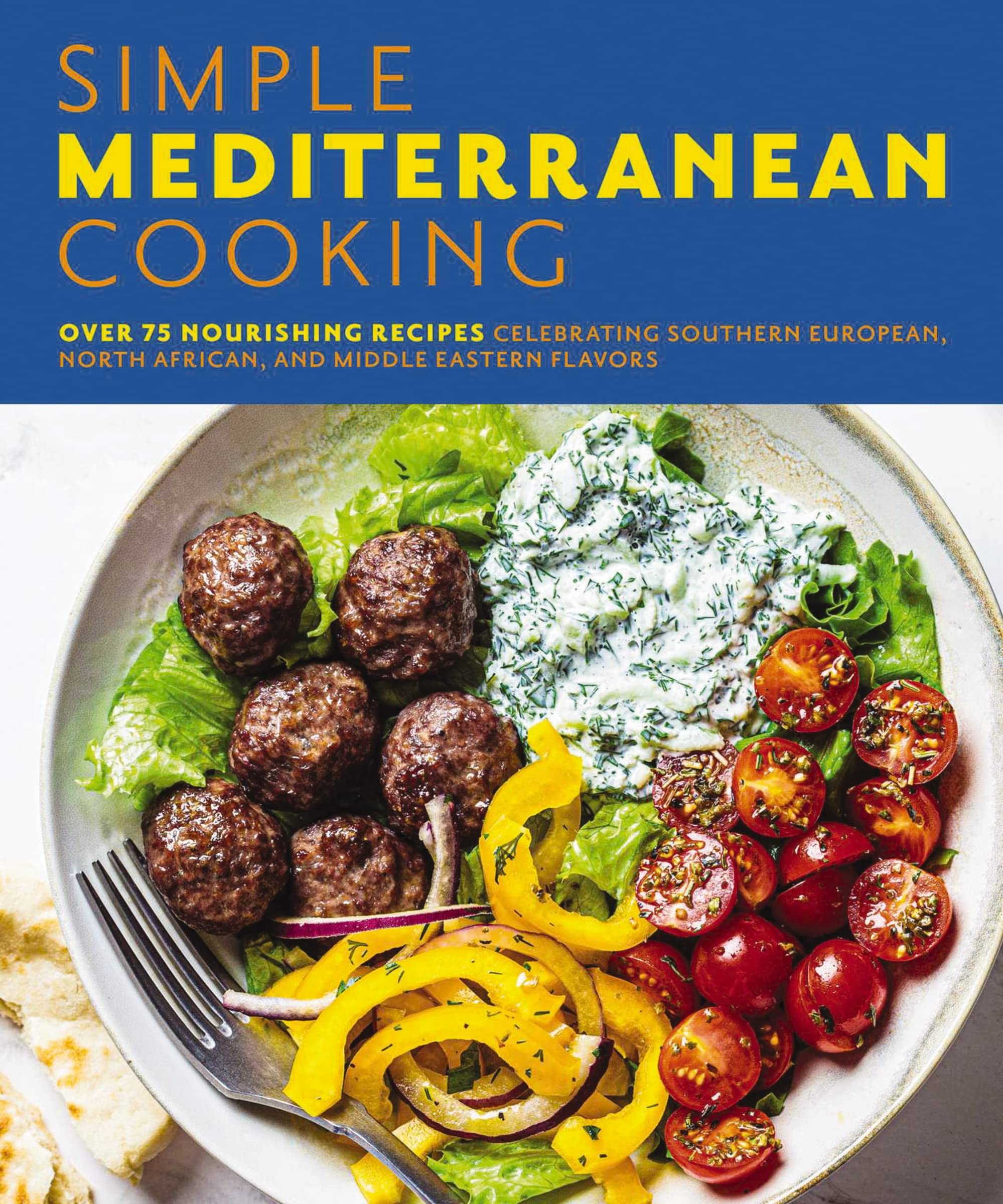 Simple Mediterranean Cooking: Over 100 Nourishing Recipes Celebrating ...