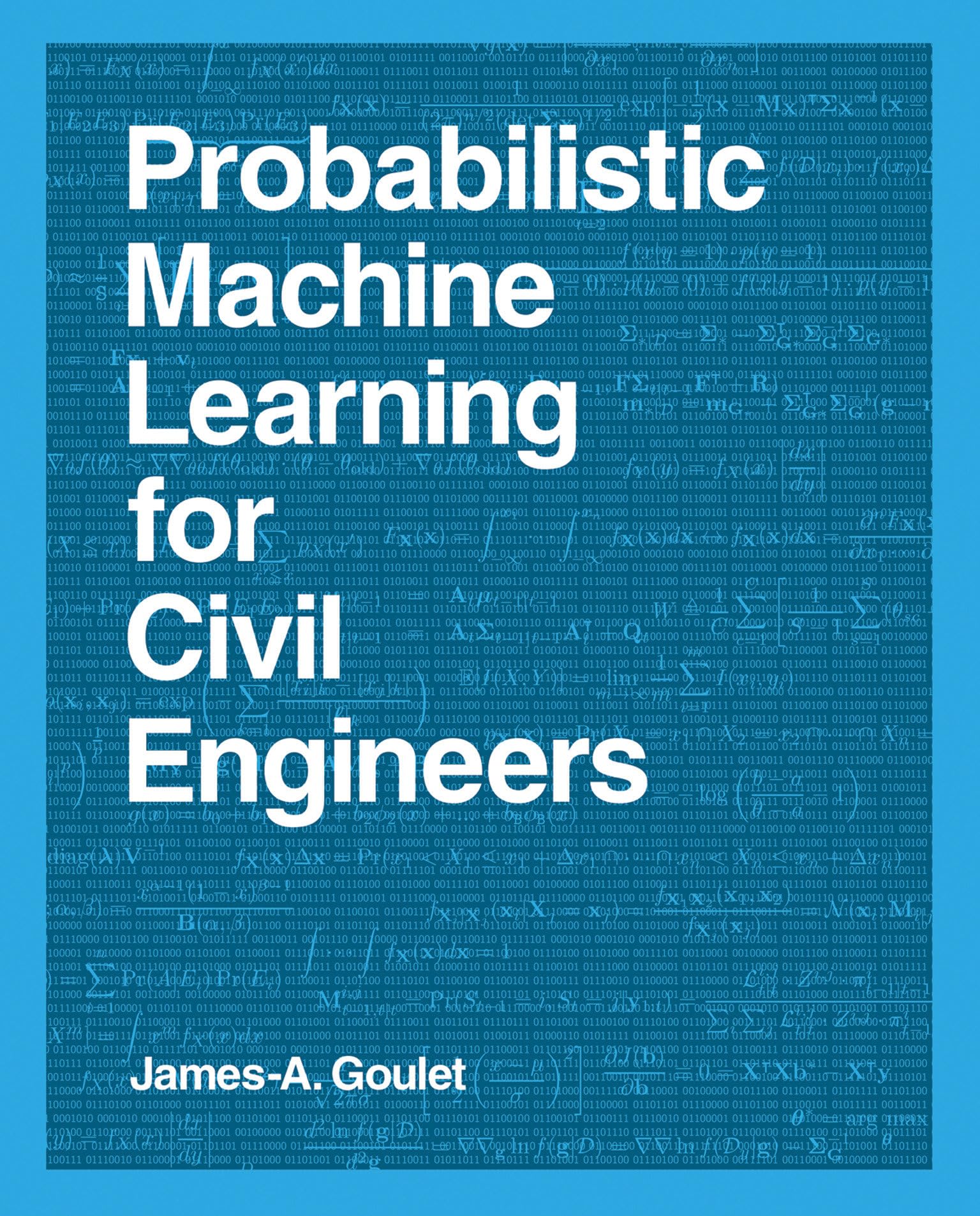 Probabilistic Machine Learning for Civil Engineers (Mit Press): Goulet ...