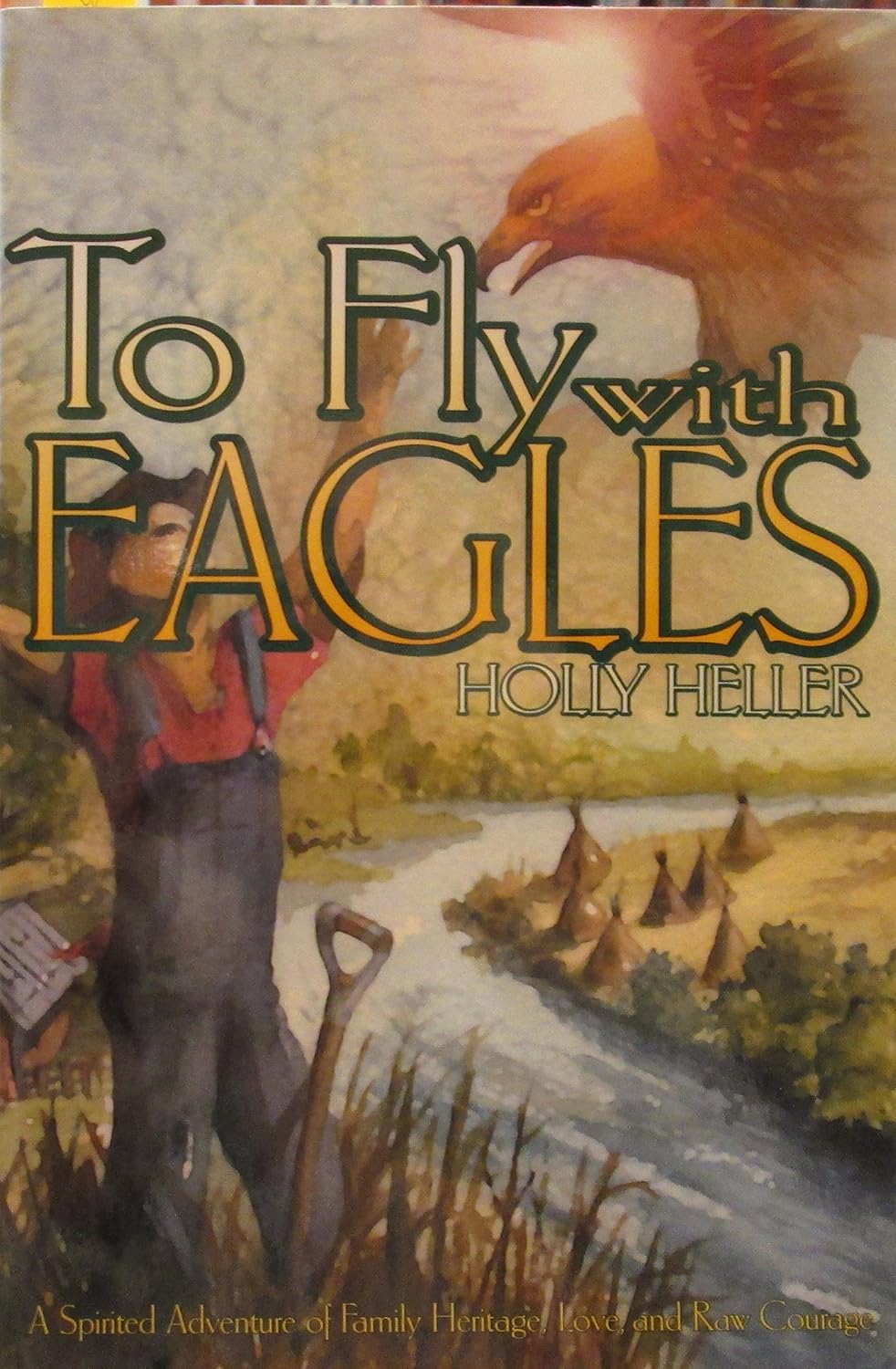 To Fly With Eagles: A Spirited Adventure of Family Heritage, Love, and ...