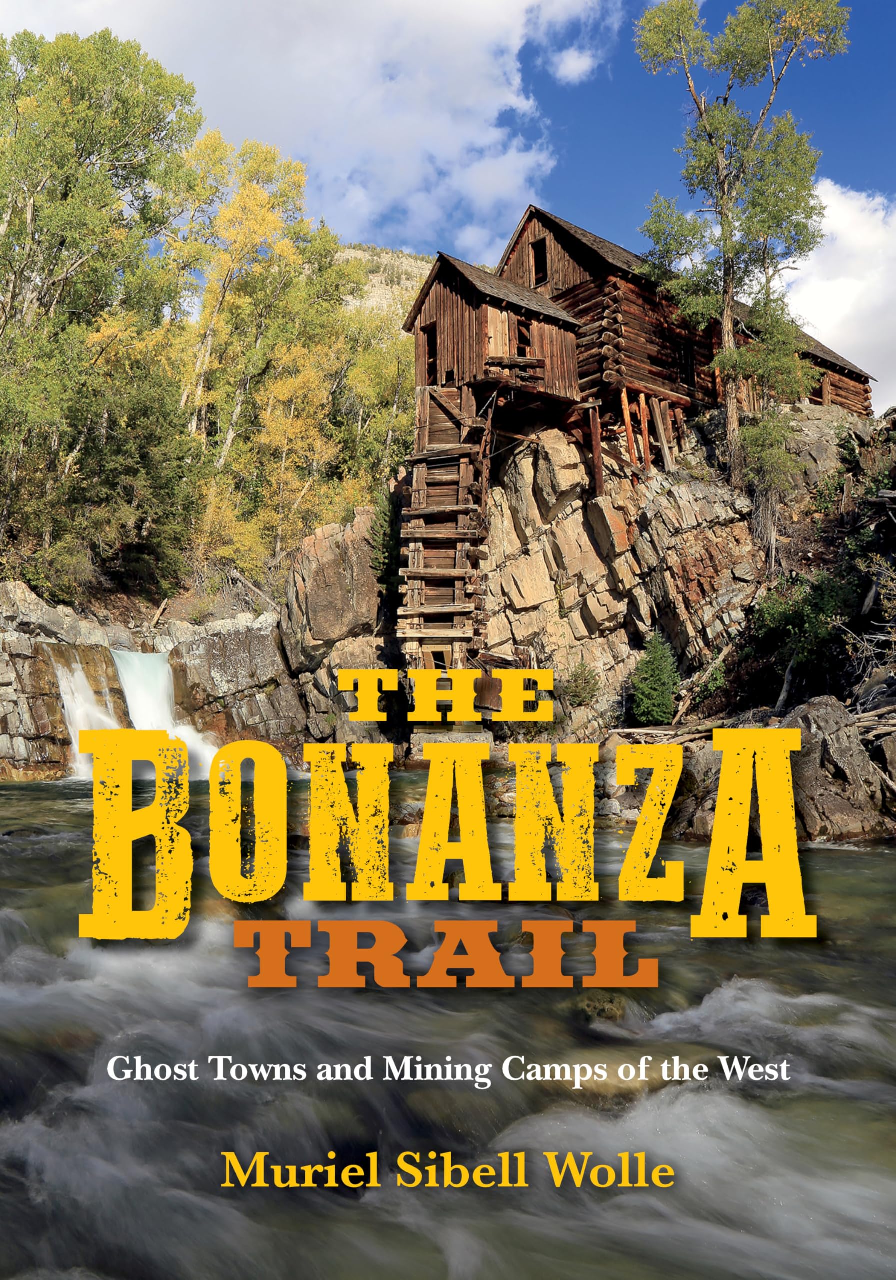 The Bonanza Trail: Ghost Towns and Mining Camps of the West: Wolle ...
