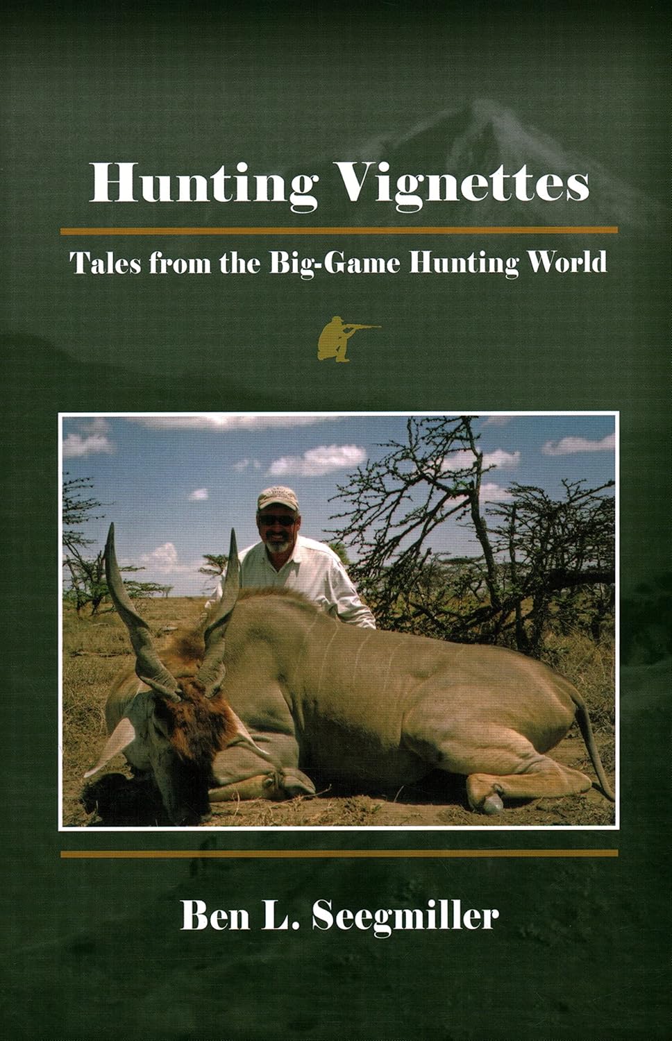 Hunting Vignettes: Tales from the Big-Game Hunting World: Seegmiller ...