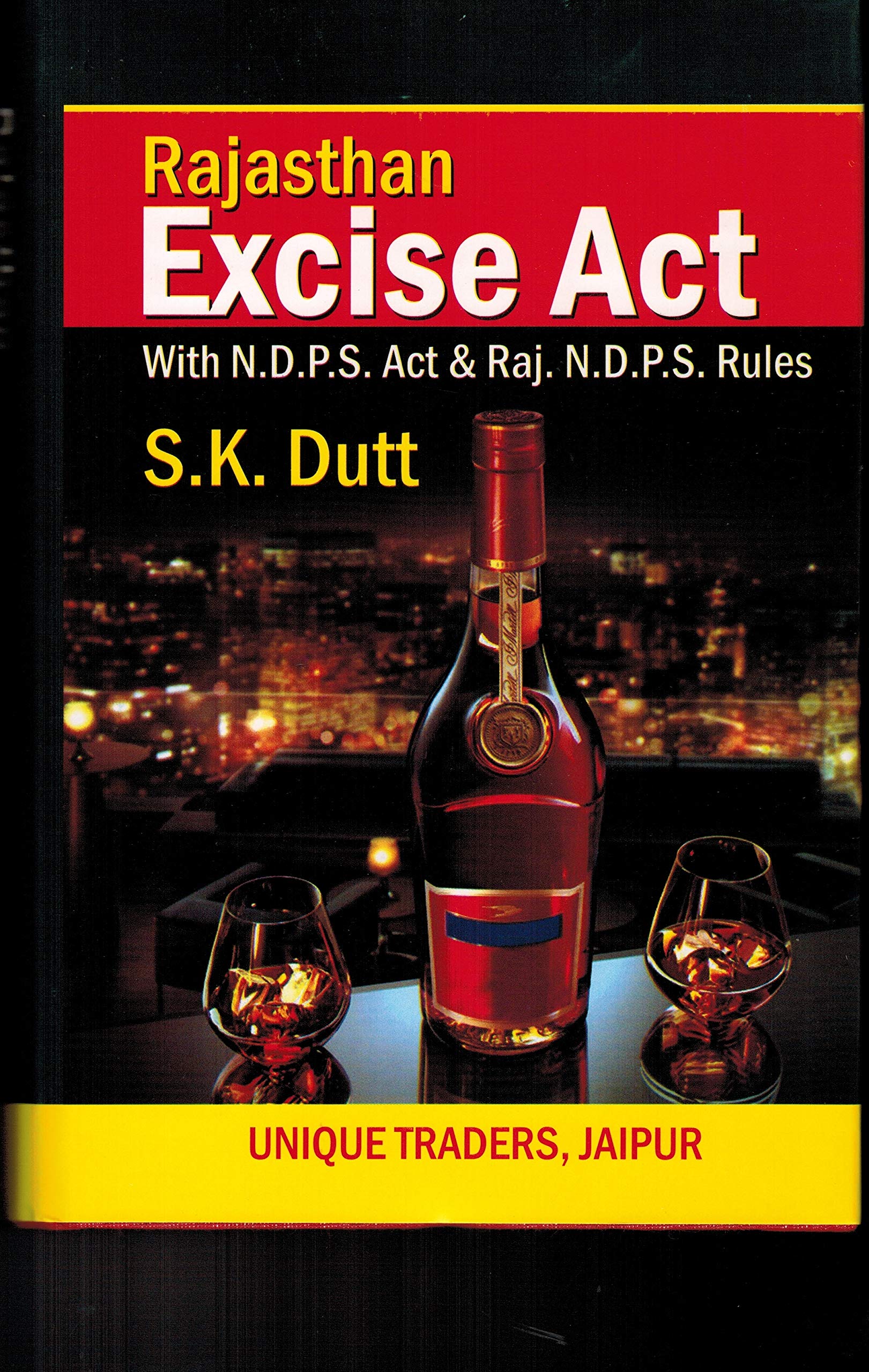 Rajasthan Excise Act and Rules (with NDPS Act and Rajasthan Rules)(In ...