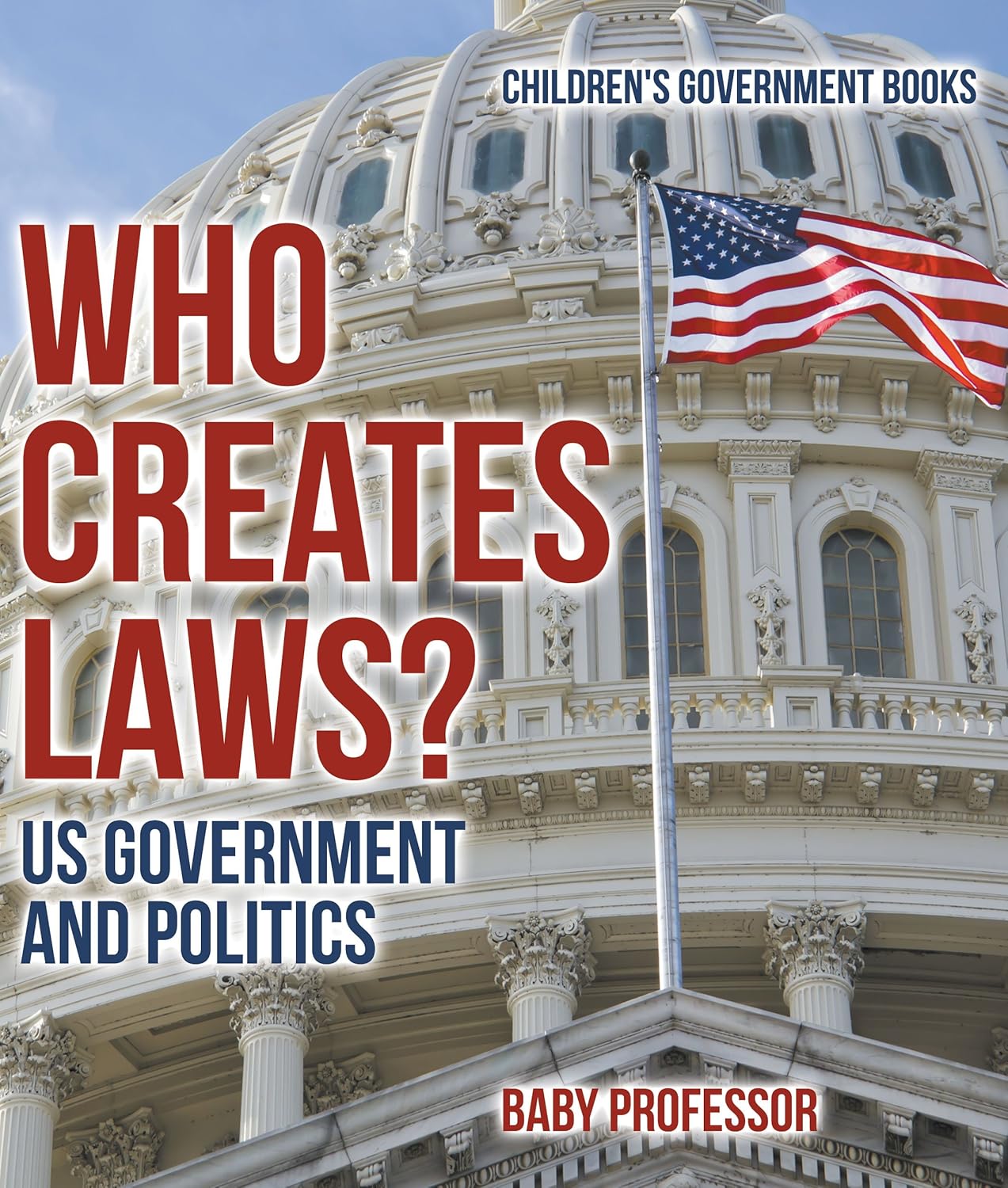 Who Creates Laws? US Government and Politics | Children's Government ...