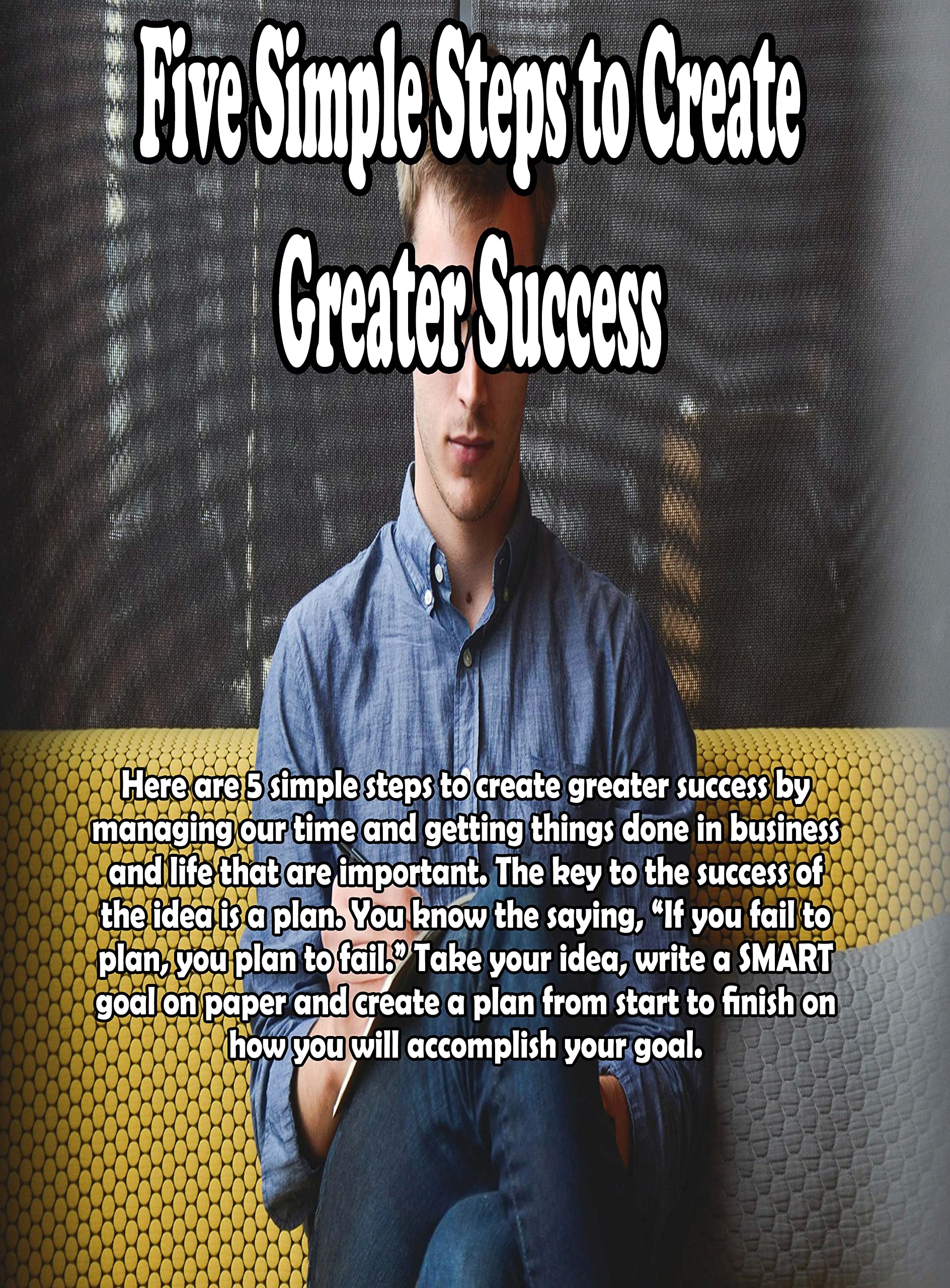 Buy Five Simple Steps to Create Greater Success: Here are 5 simple ...