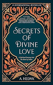 Secrets of Divine Love: A Spiritual Journey into the Heart of Islam : M ...