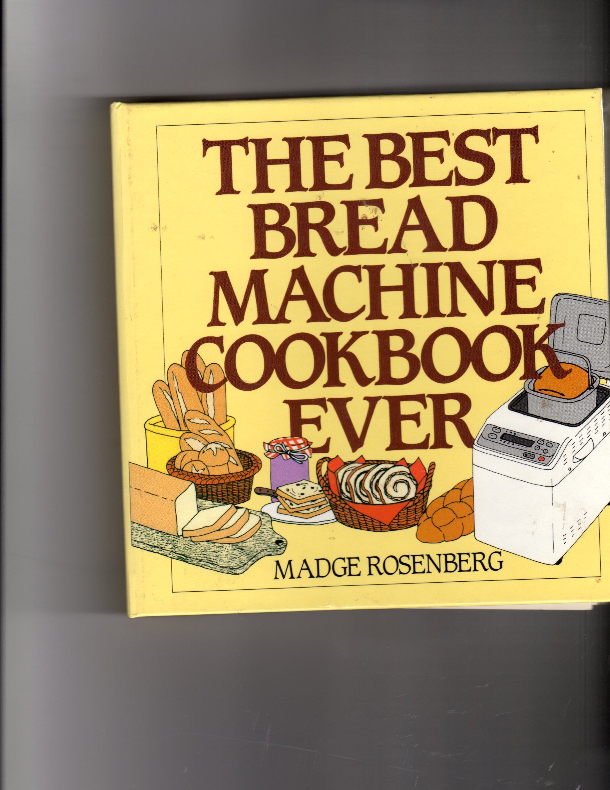 The Best Bread Machine Cookbook Ever: Rosenberg, Madge: 0000060169273 ...