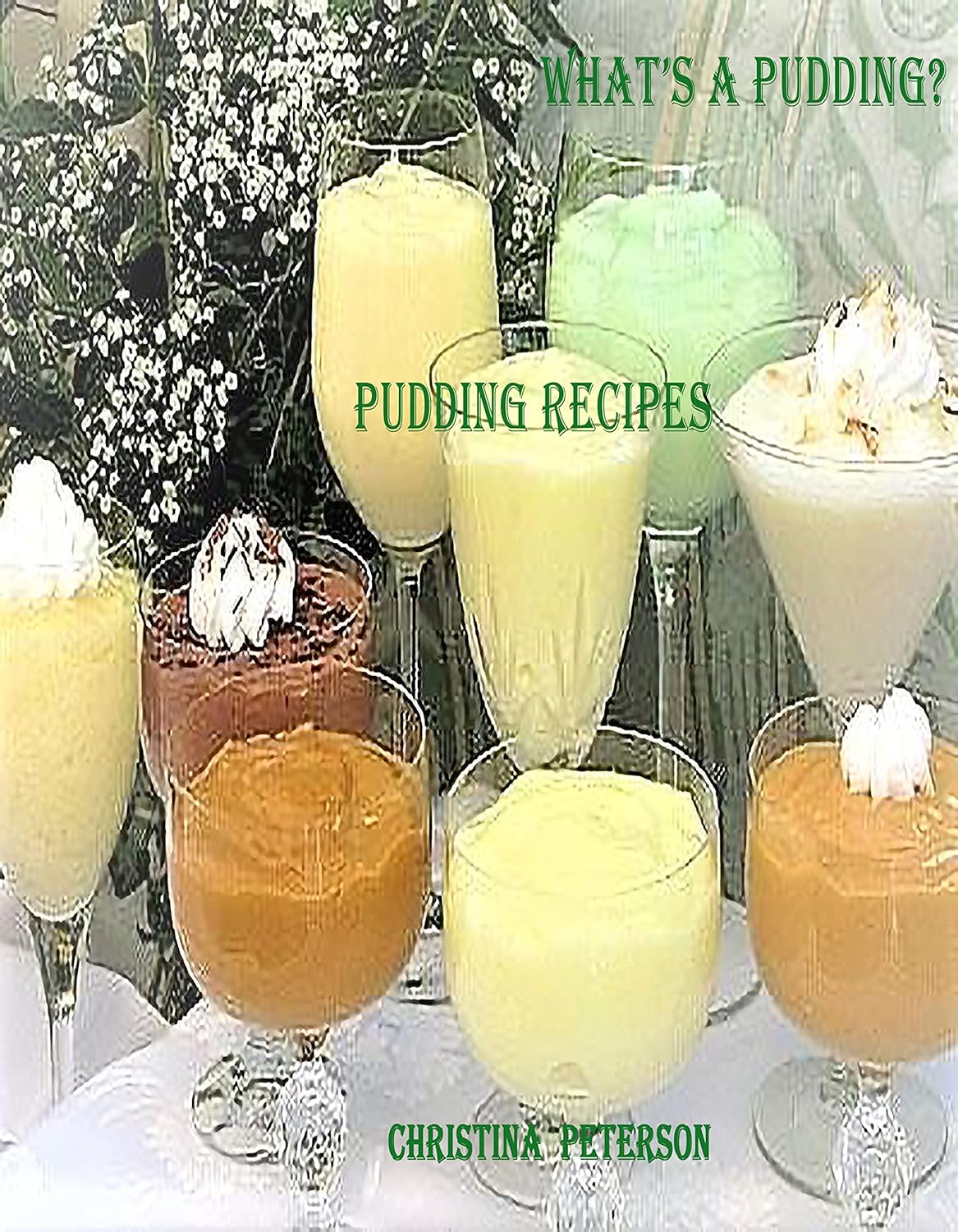 WHAT'S A PUDDING?, PUDDING RECIPES: WHAT'S A PUDDING, 73 DIFFERENT ...