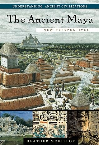 The Ancient Maya: New Perspectives (Understanding Ancient Civilizations ...