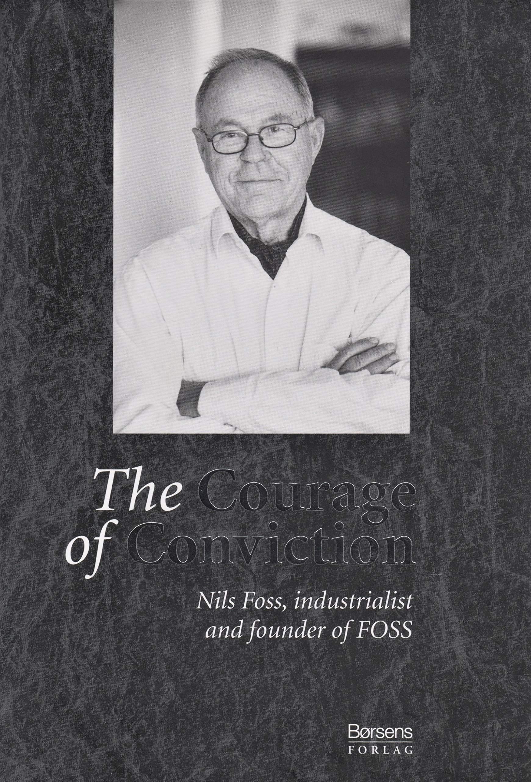 The courage of conviction. Nils Foss, industrialist and founder of FOSS ...