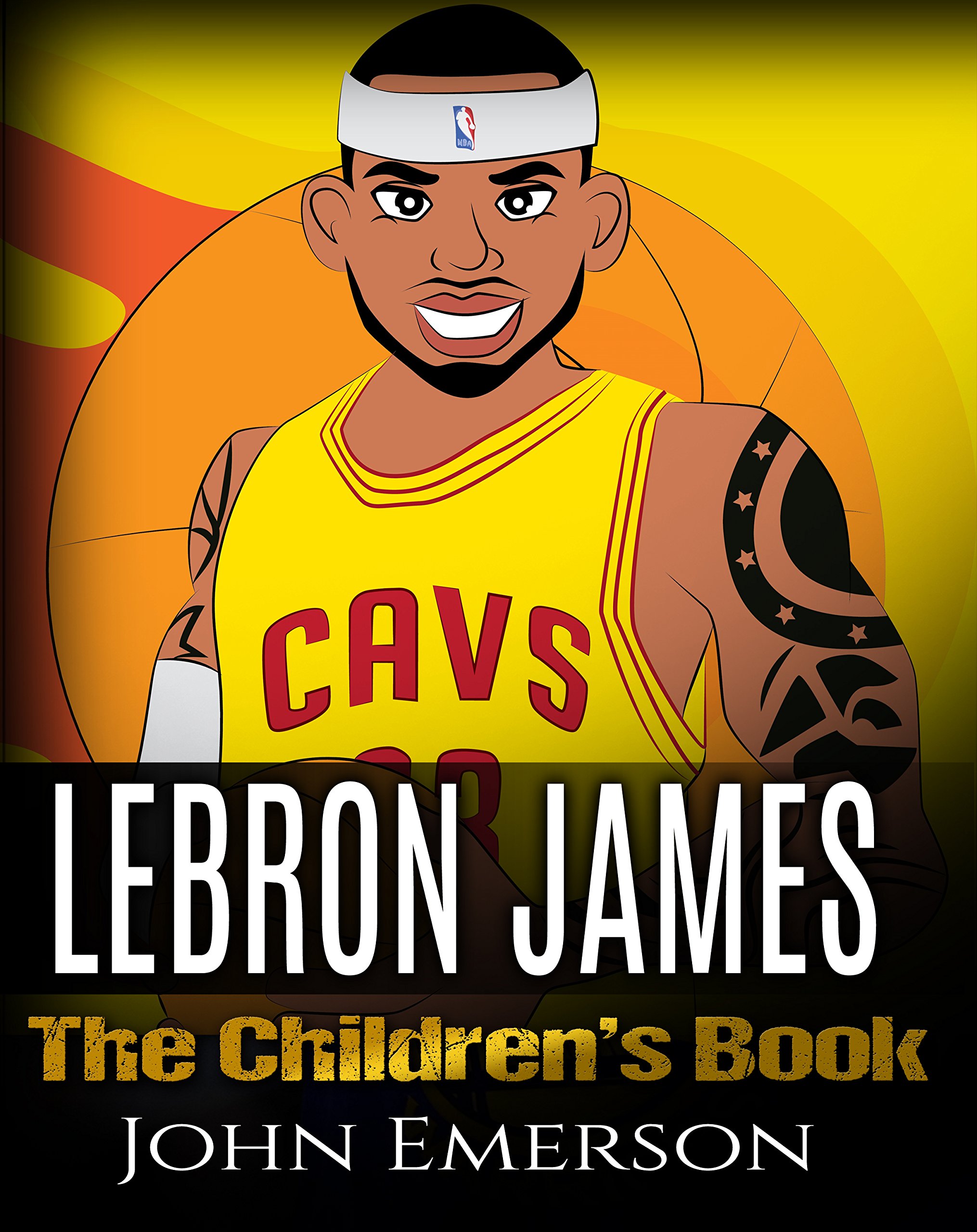 Buy LeBron James: The Children's Book: From A Boy To The King of ...