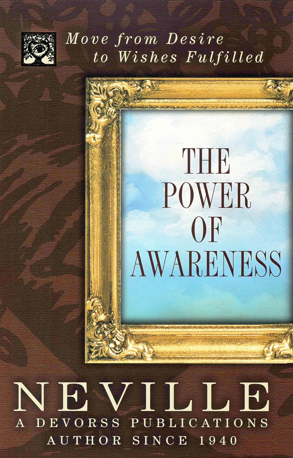 THE POWER OF AWARENESS: Move from Desire to Wishes Fulfilled: Goddard ...