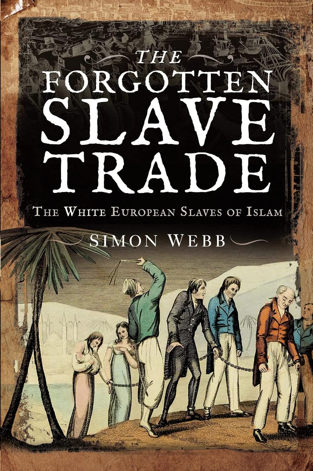 The Forgotten Slave Trade: The White European Slaves of Islam eBook ...
