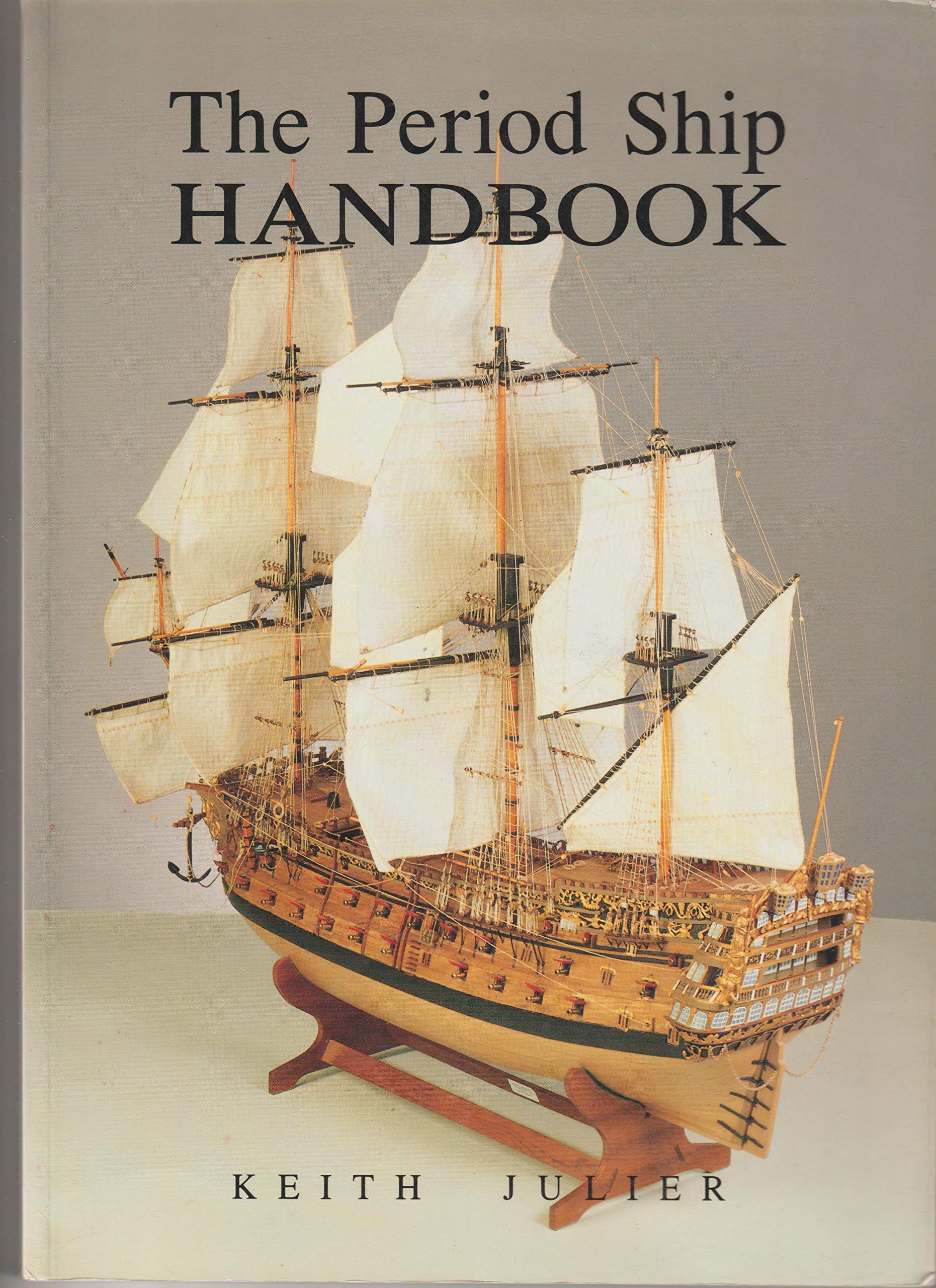 The Period Ship Handbook: Julier, Keith: 9781557506788: Amazon.com: Books