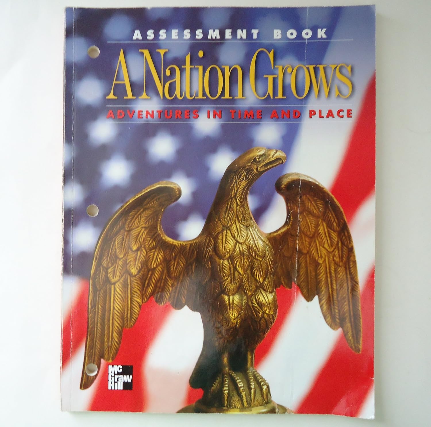 A Nation Grows Adventures in Time and Place (Assessment Book): McGraw ...