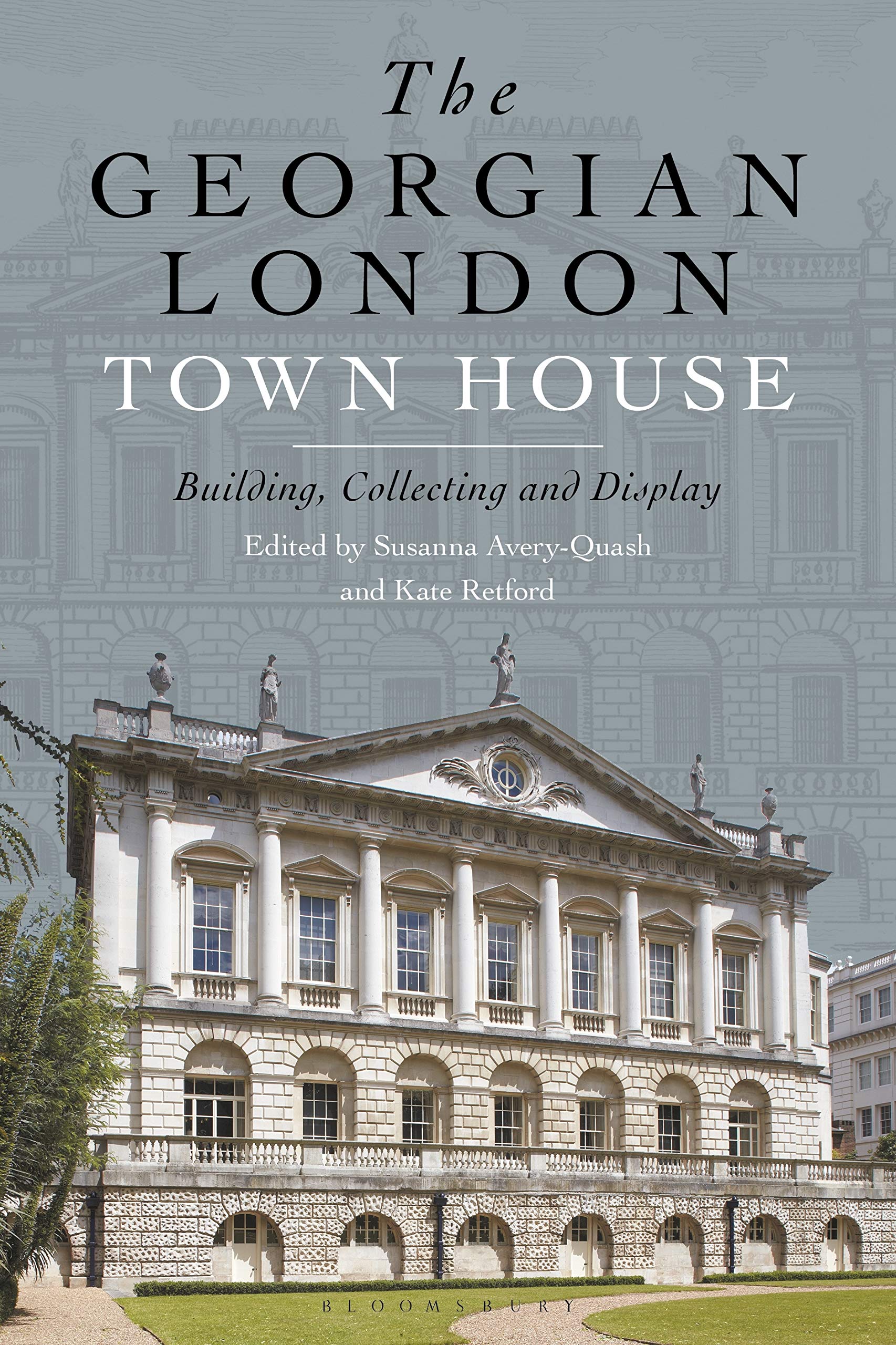 The Georgian London Town House: Building, Collecting and Display ...