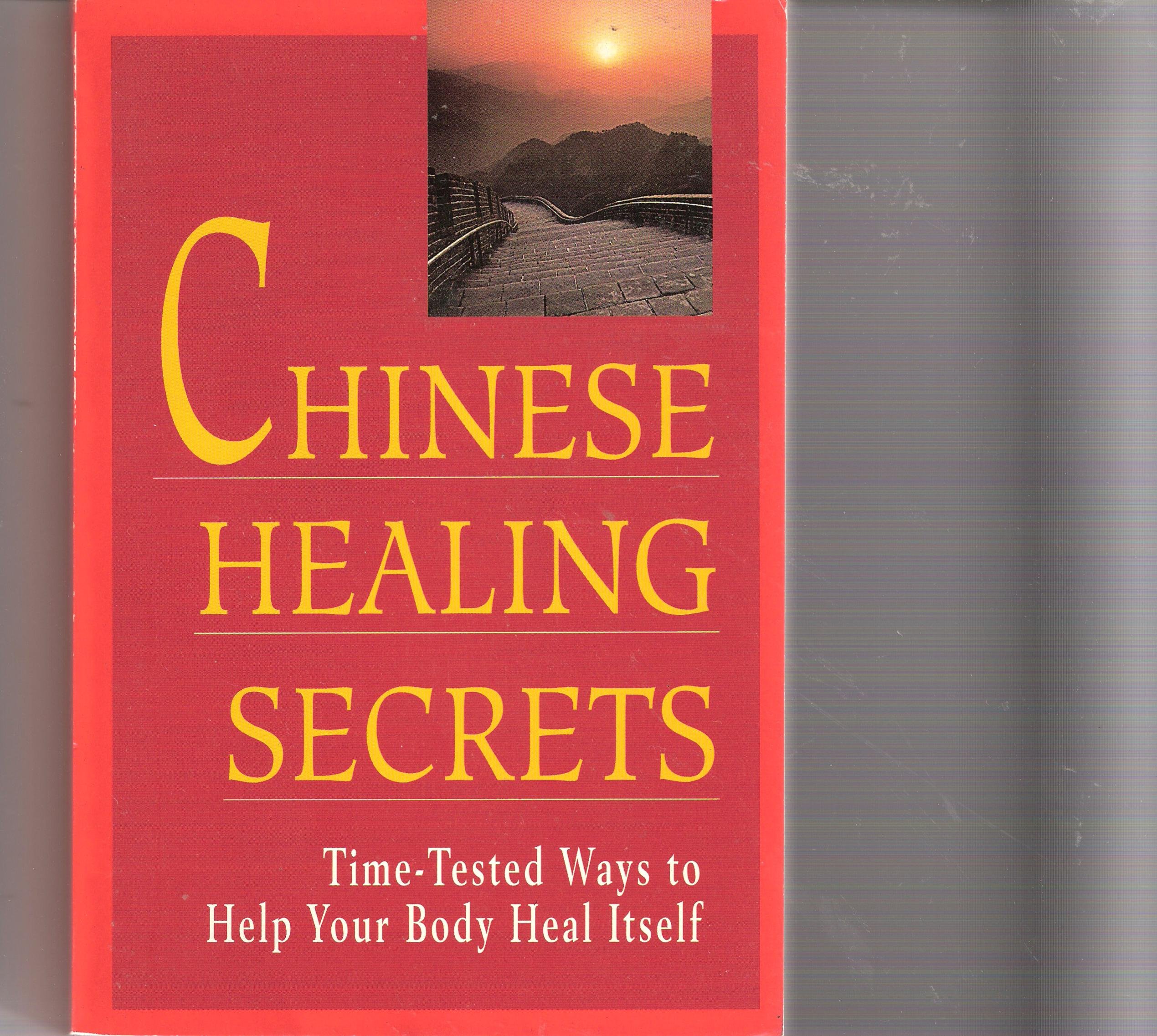 Chinese Healing Secrets: Time Tested Ways to Help Your Body Heal Itself ...