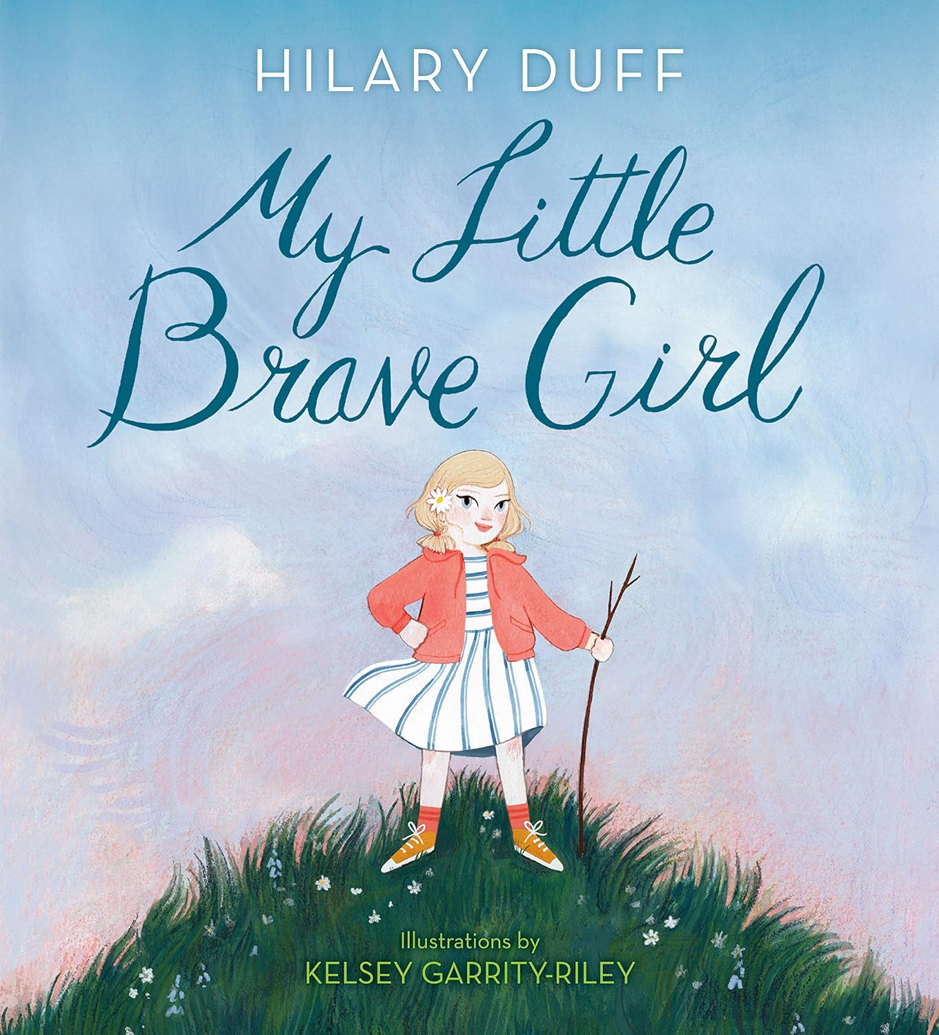 My Little Brave Girl : Duff, Hilary, Garrity-Riley, Kelsey: Amazon.fr ...