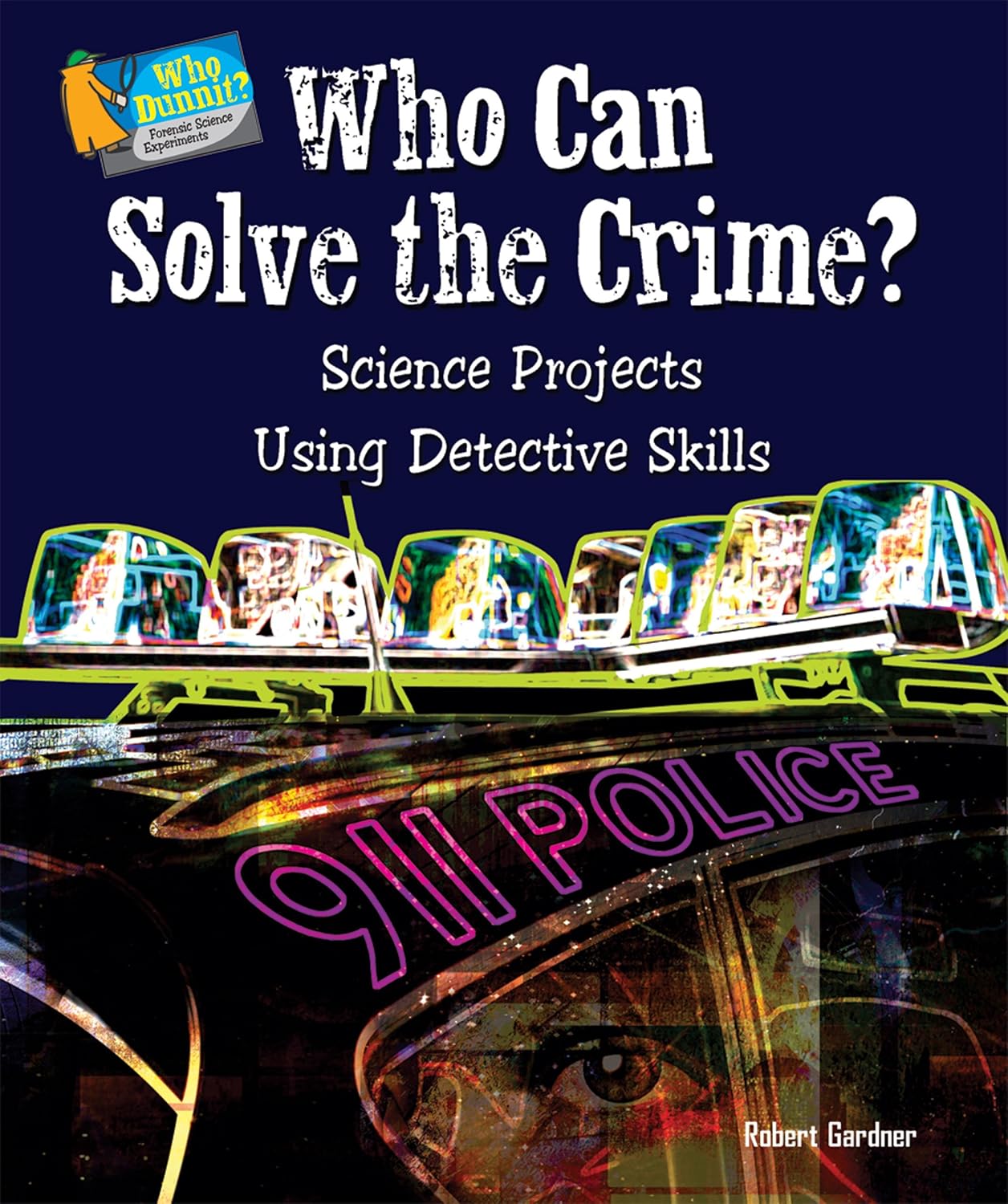 Who Can Solve the Crime?: Science Projects Using Detective Skills (Who ...
