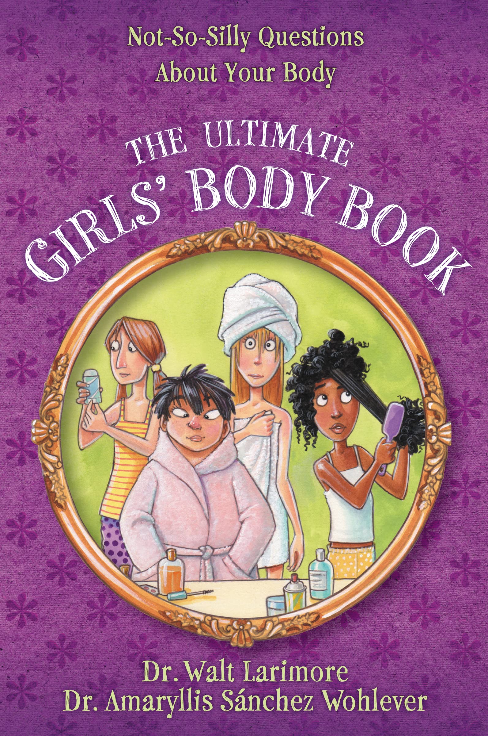 The Ultimate Girls' Body Book: Not-So-Silly Questions About Your Body ...