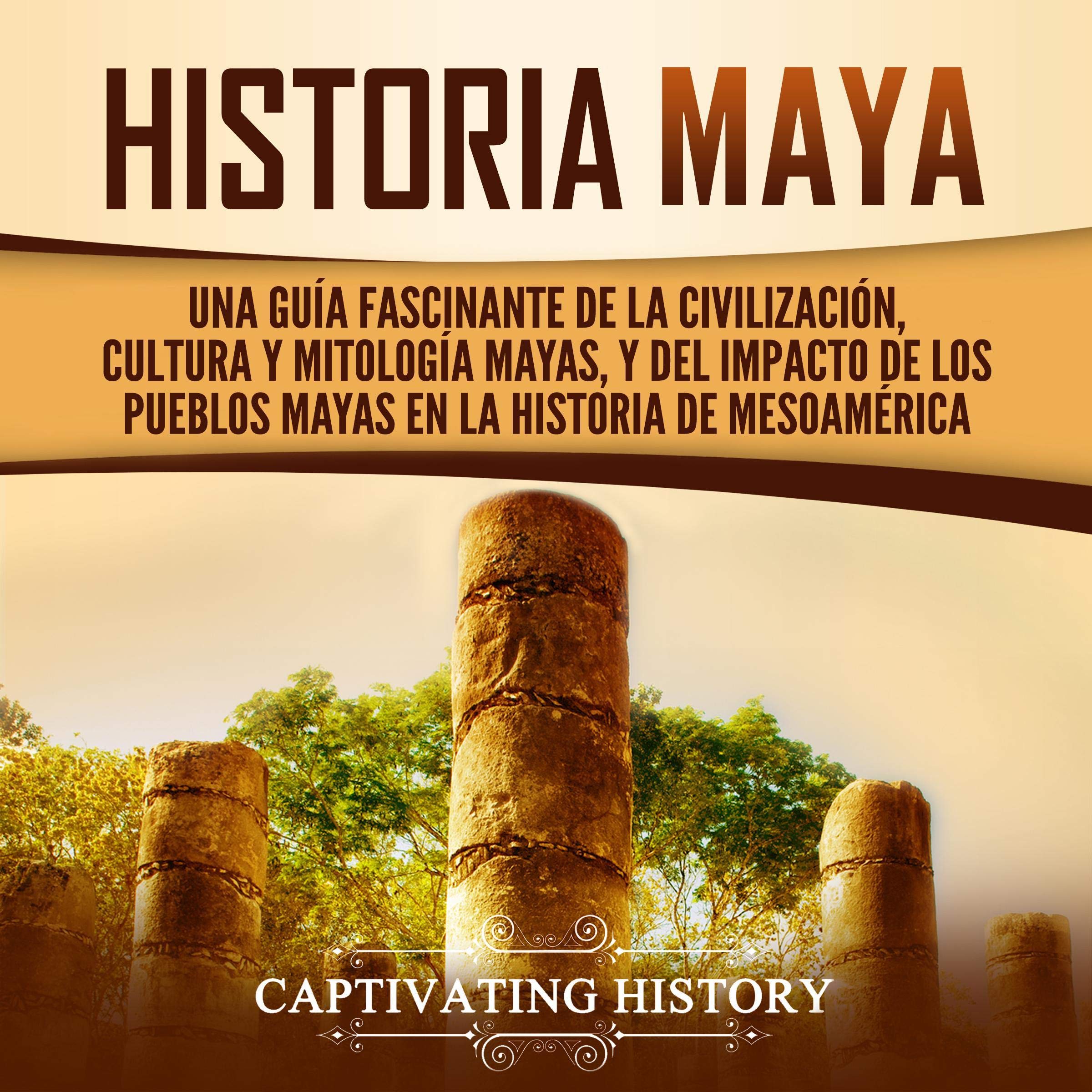 Historia Maya Maya History Una Guia Fascinante De La Civilizacion ...