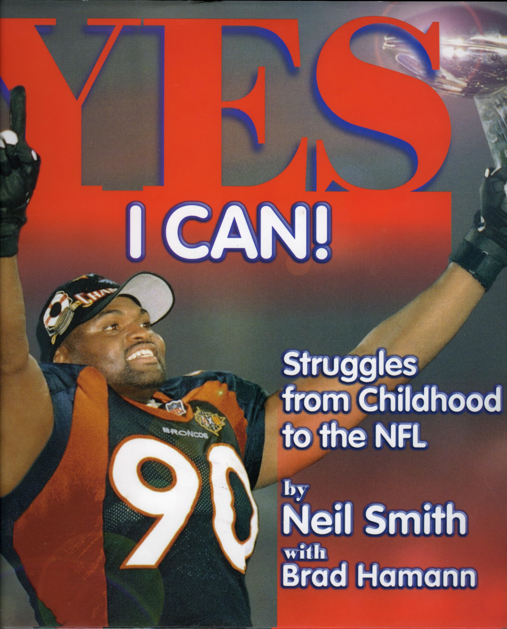 Yes I Can!: Struggles from Childhood to the NFL: Smith, Neil, Hamann ...