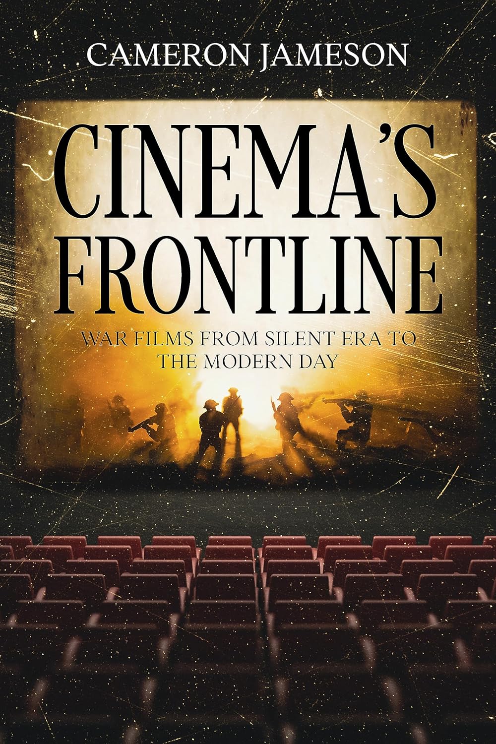 Cinema's Frontline: War Films from Silent Era to the Modern Day ...