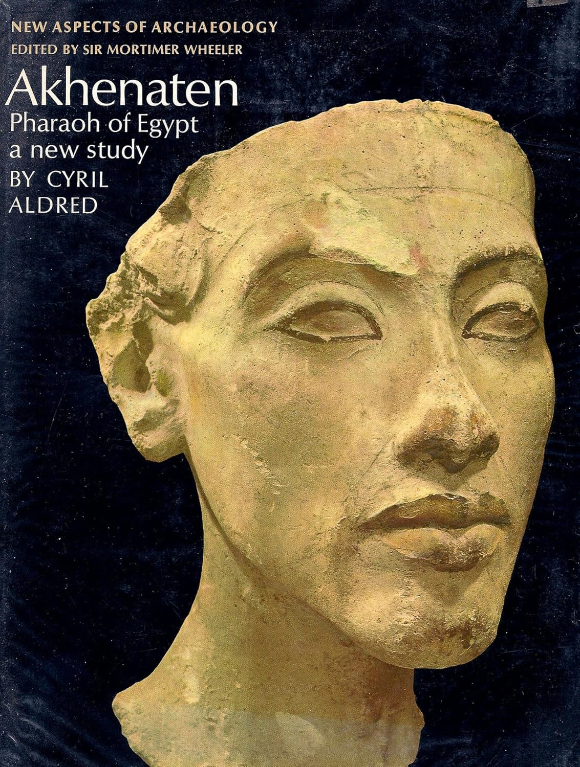 Akhenaten - Pharaoh Of Egypt - A New Study: Aldred, Cyril ...