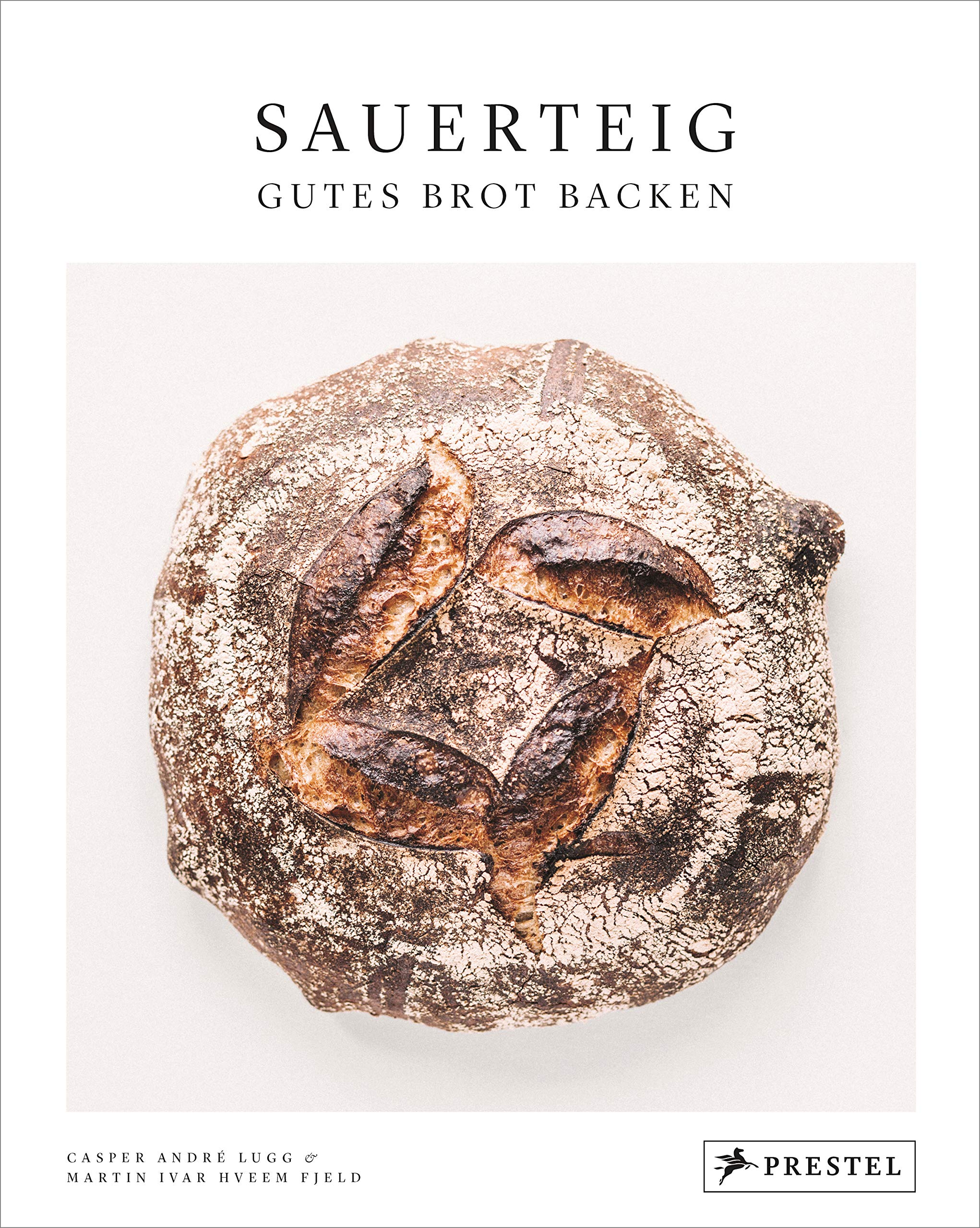 Sauerteig. Gutes Brot backen: Bewährte Rezepte nach alter Backtradition ...