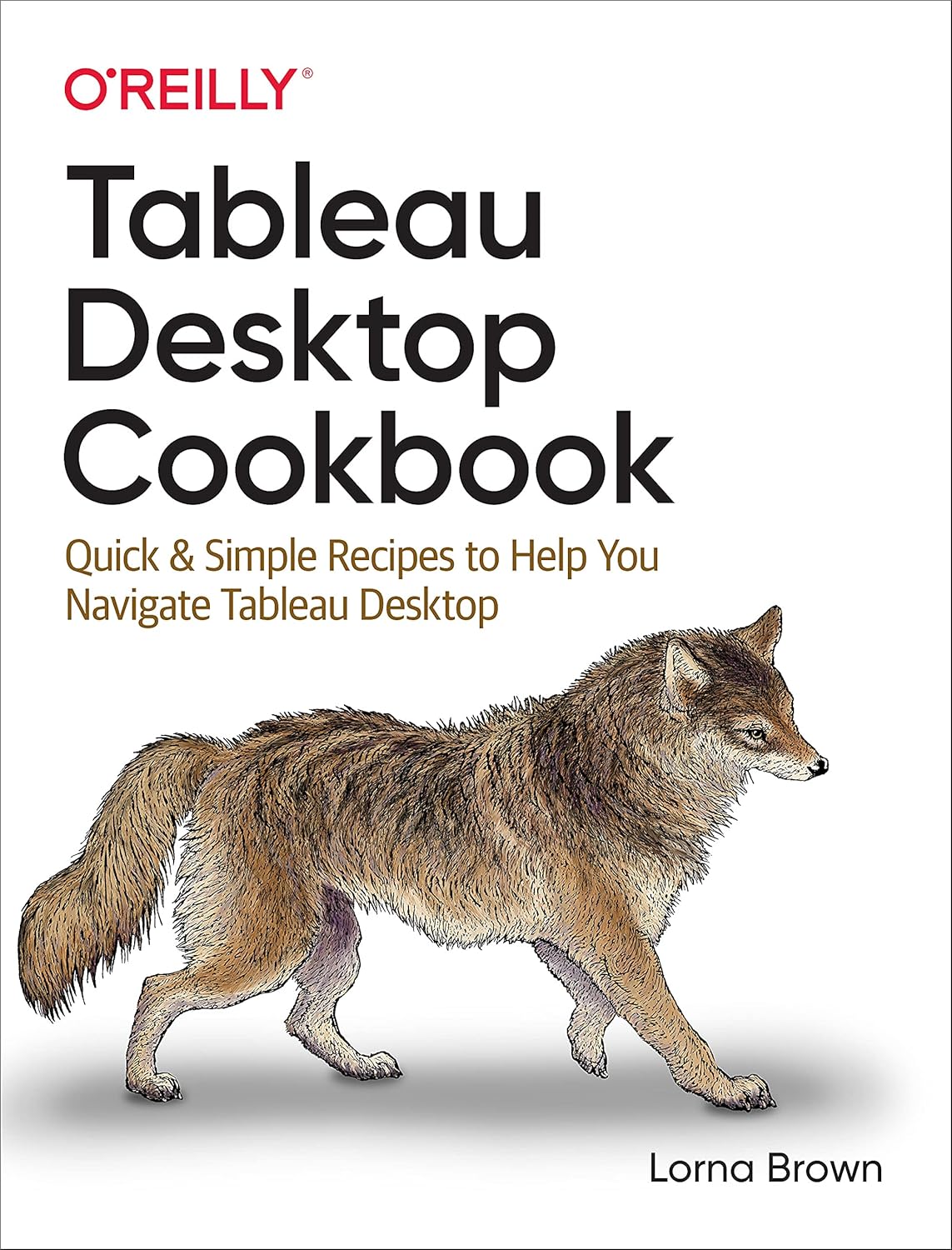 Tableau Desktop Cookbook: Quick & Simple Recipes to Help You Navigate ...