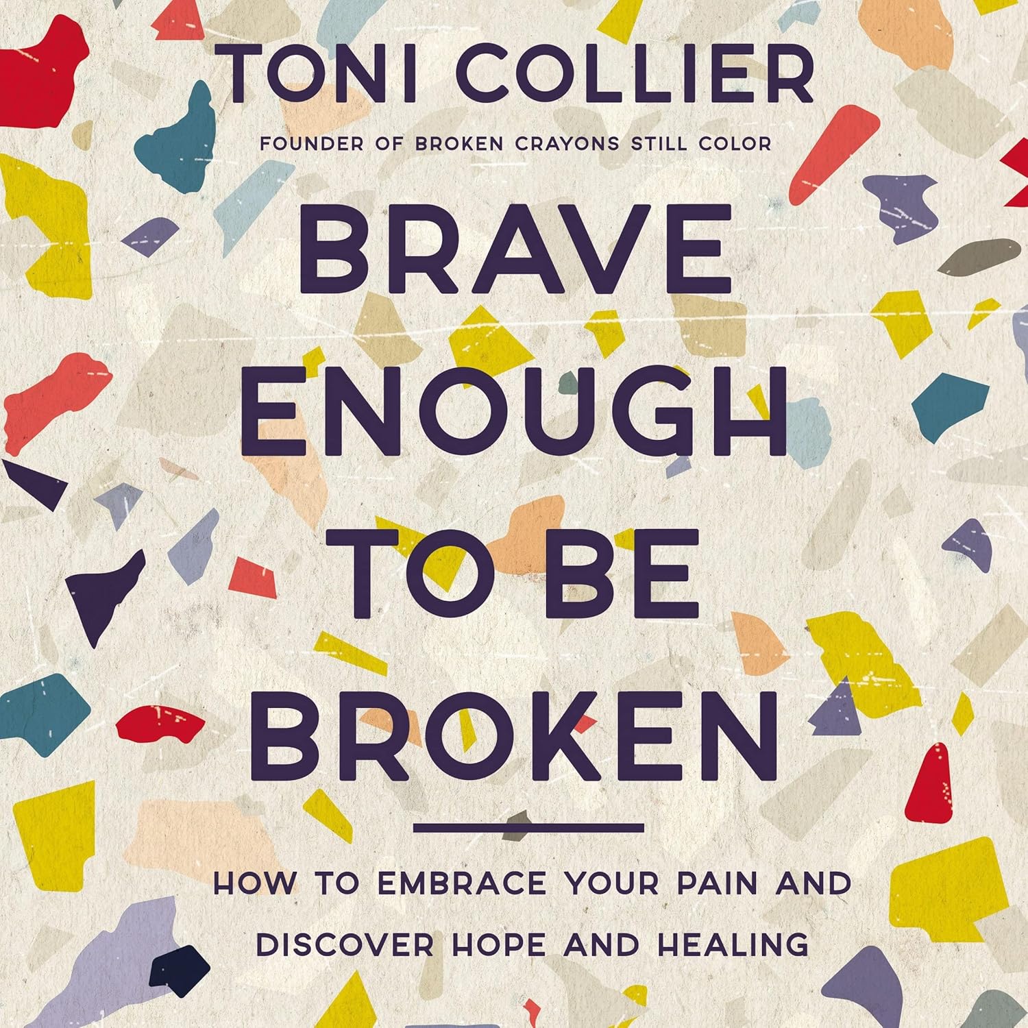 Brave Enough to Be Broken: How to Embrace Your Pain and Discover Hope ...