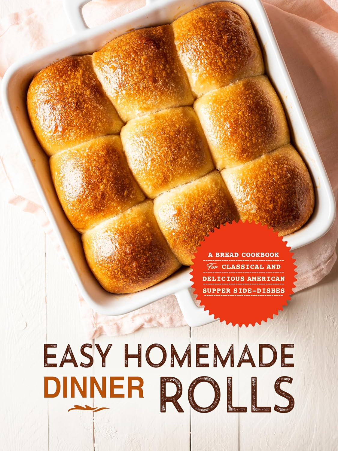 Easy Homemade Dinner Rolls: A Bread Cookbook for Classical and ...