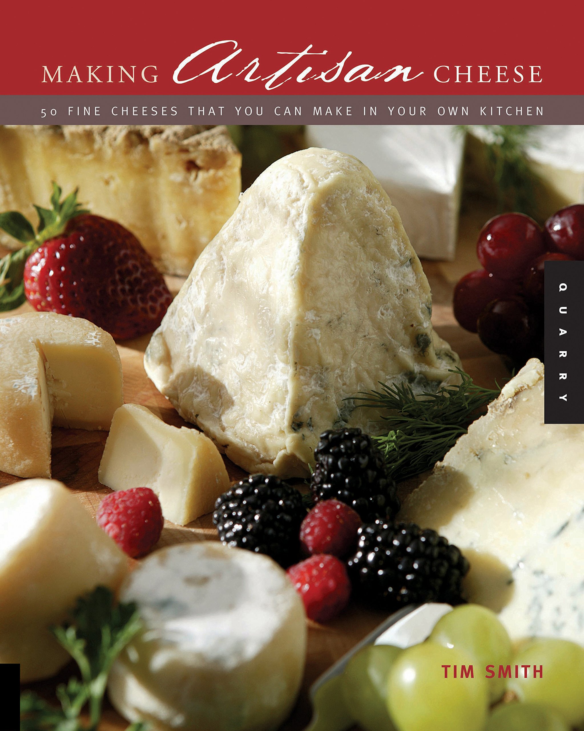 Making Artisan Cheese: Fifty Fine Cheeses That You Can Make in Your Own ...