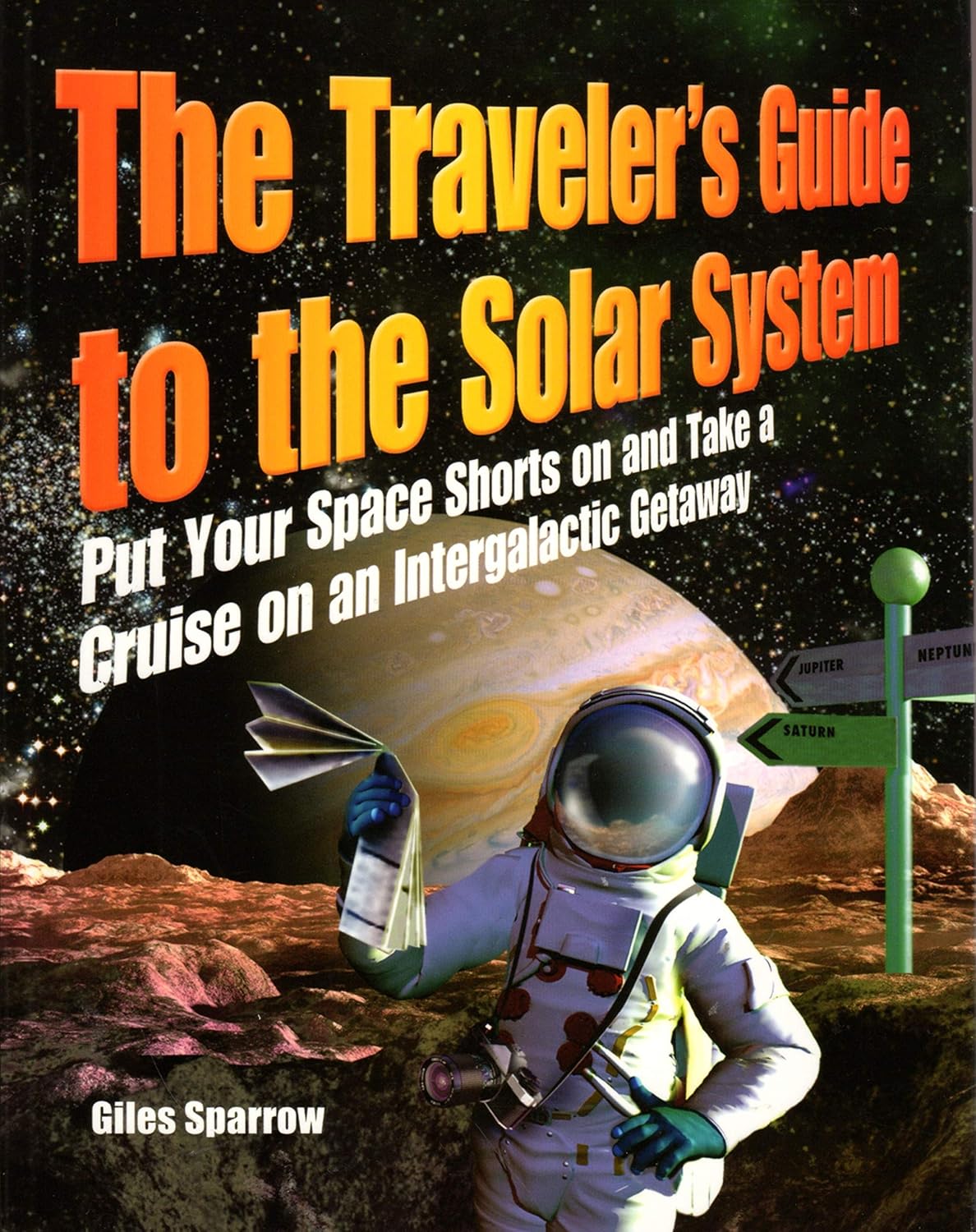 The Traveler's Guide to the Solar System: Put Your Space Shorts on and ...