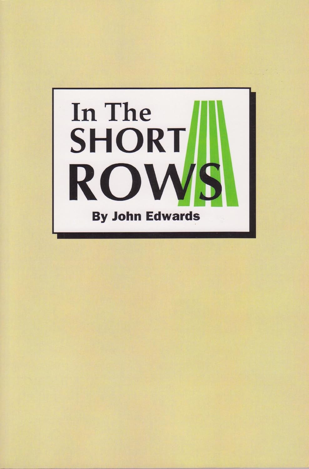 In the Short Rows: John Edwards: 9780984060405: Amazon.com: Books