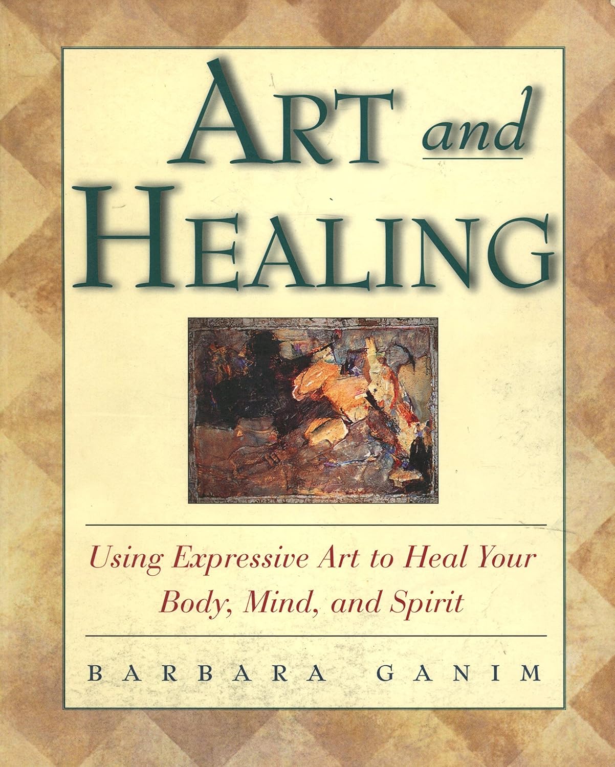 Art and Healing: Using Expressive Art to Heal Your Body, Mind, and ...