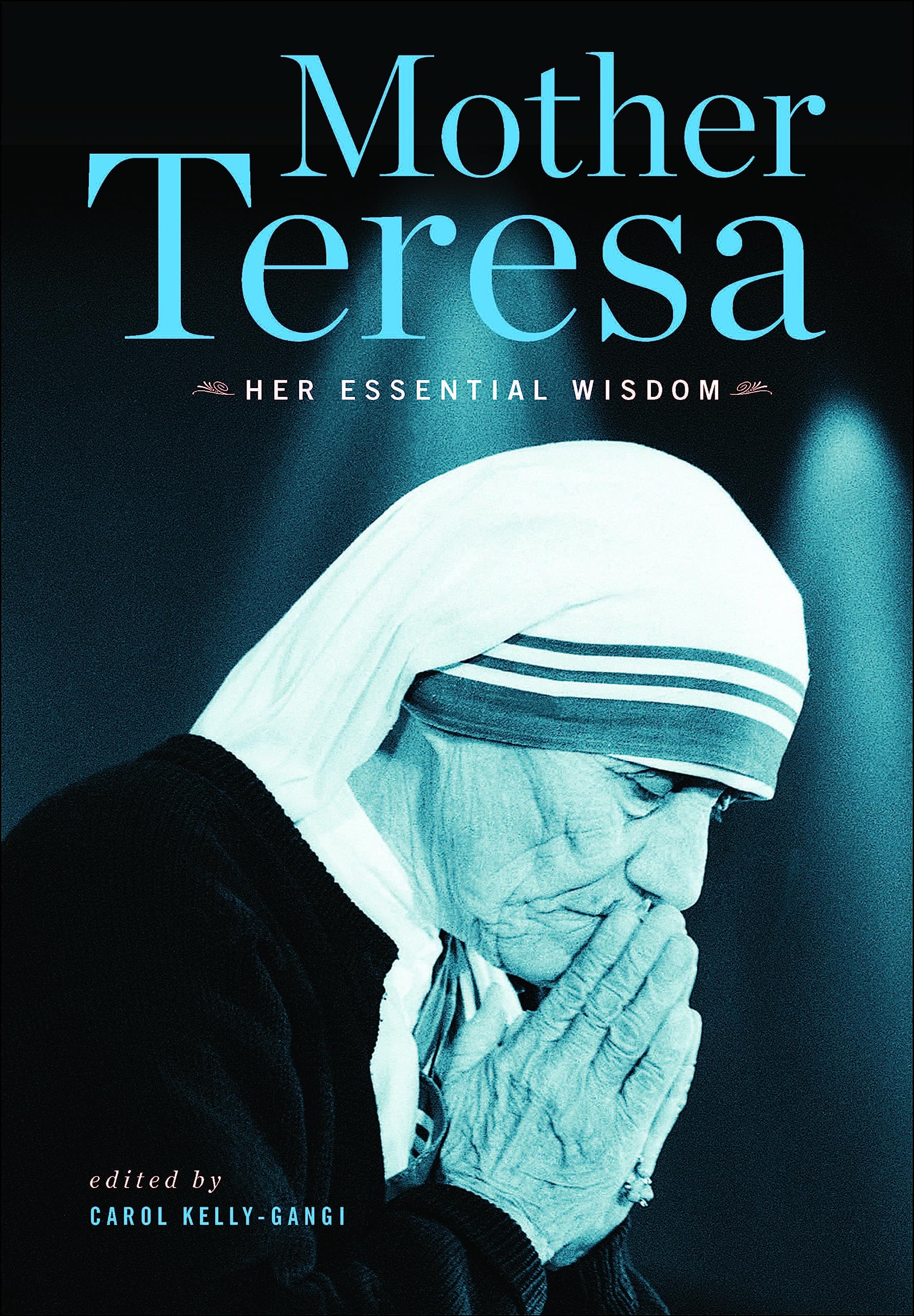 Mother Teresa: Her Essential Wisdom: Kelly-Gangi, Carol: 9781435166295 ...