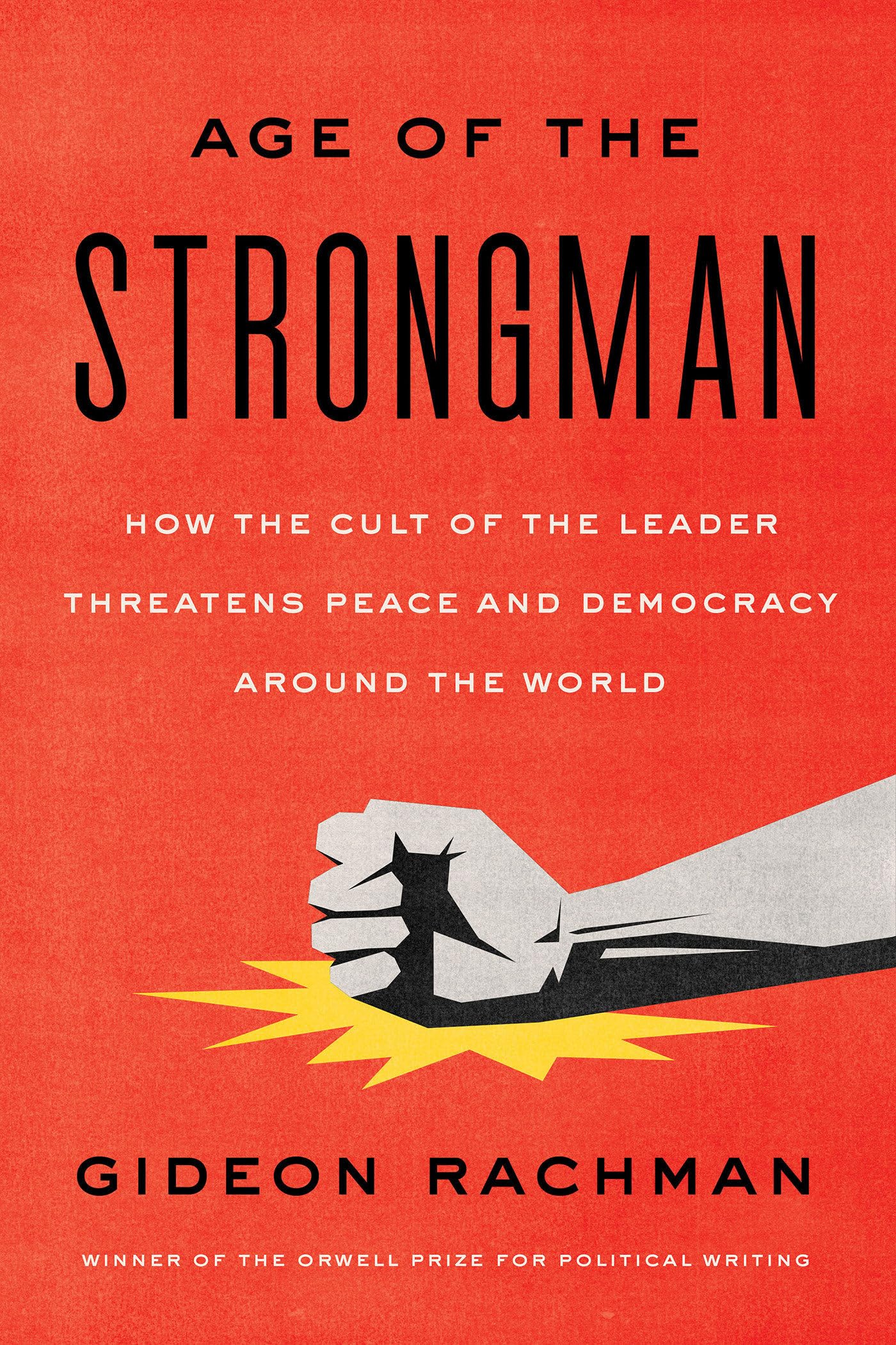 The Age of the Strongman: How the Cult of the Leader Threatens ...