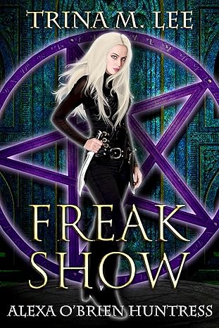 Amazon.com: Freak Show (Alexa O'Brien Huntress Series Book 7) eBook : Lee, Trina M.: Kindle Store