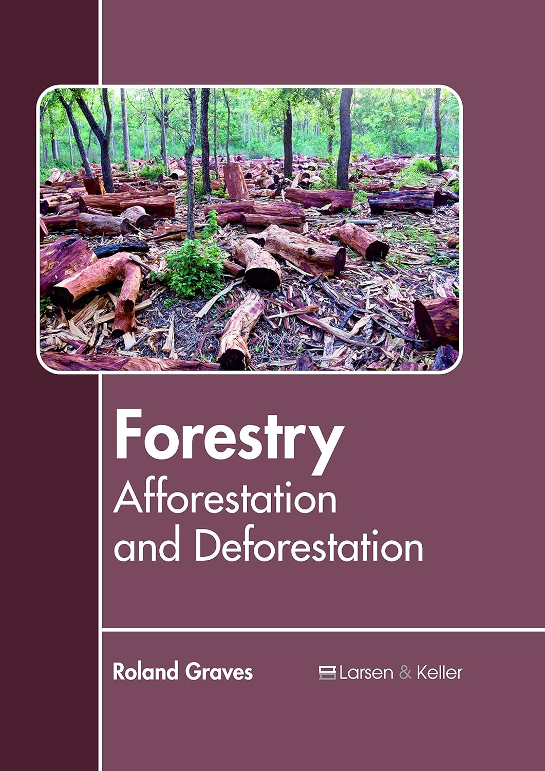 Forestry: Afforestation and Deforestation: Graves, Roland ...