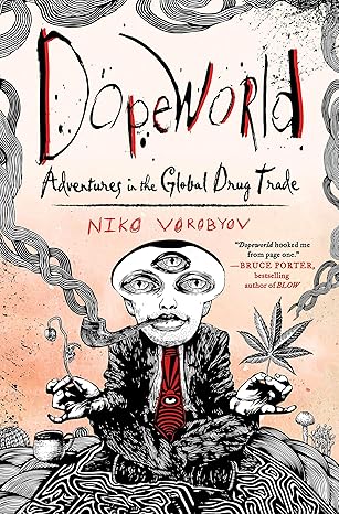 Dopeworld: Adventures in the Global Drug Trade: Vorobyov, Niko ...