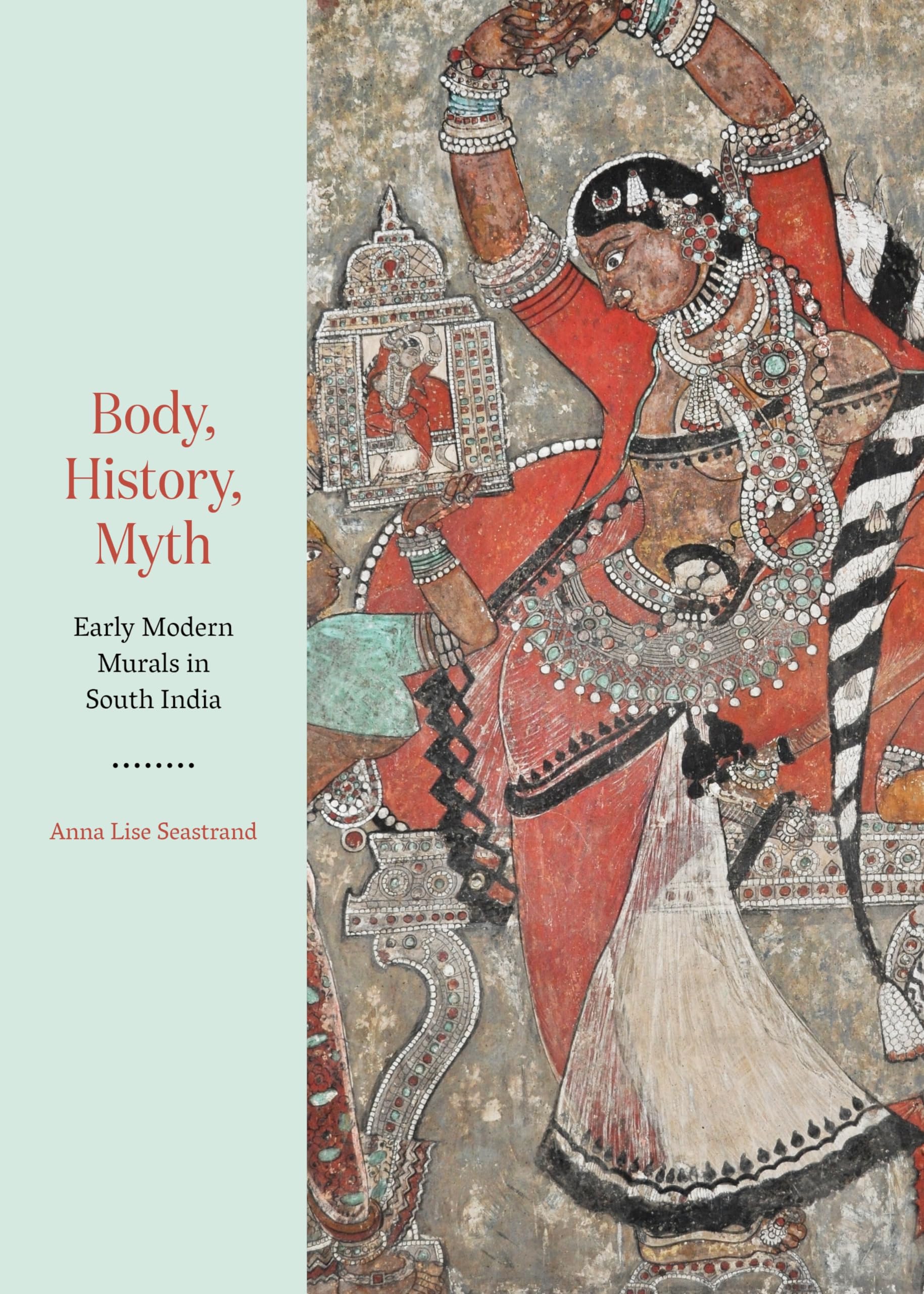 Body, History, Myth: Early Modern Murals in South India: Amazon.co.uk ...